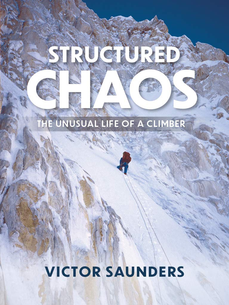 Structured Chaos: The unusual life of a climber by Victor Saunders ...