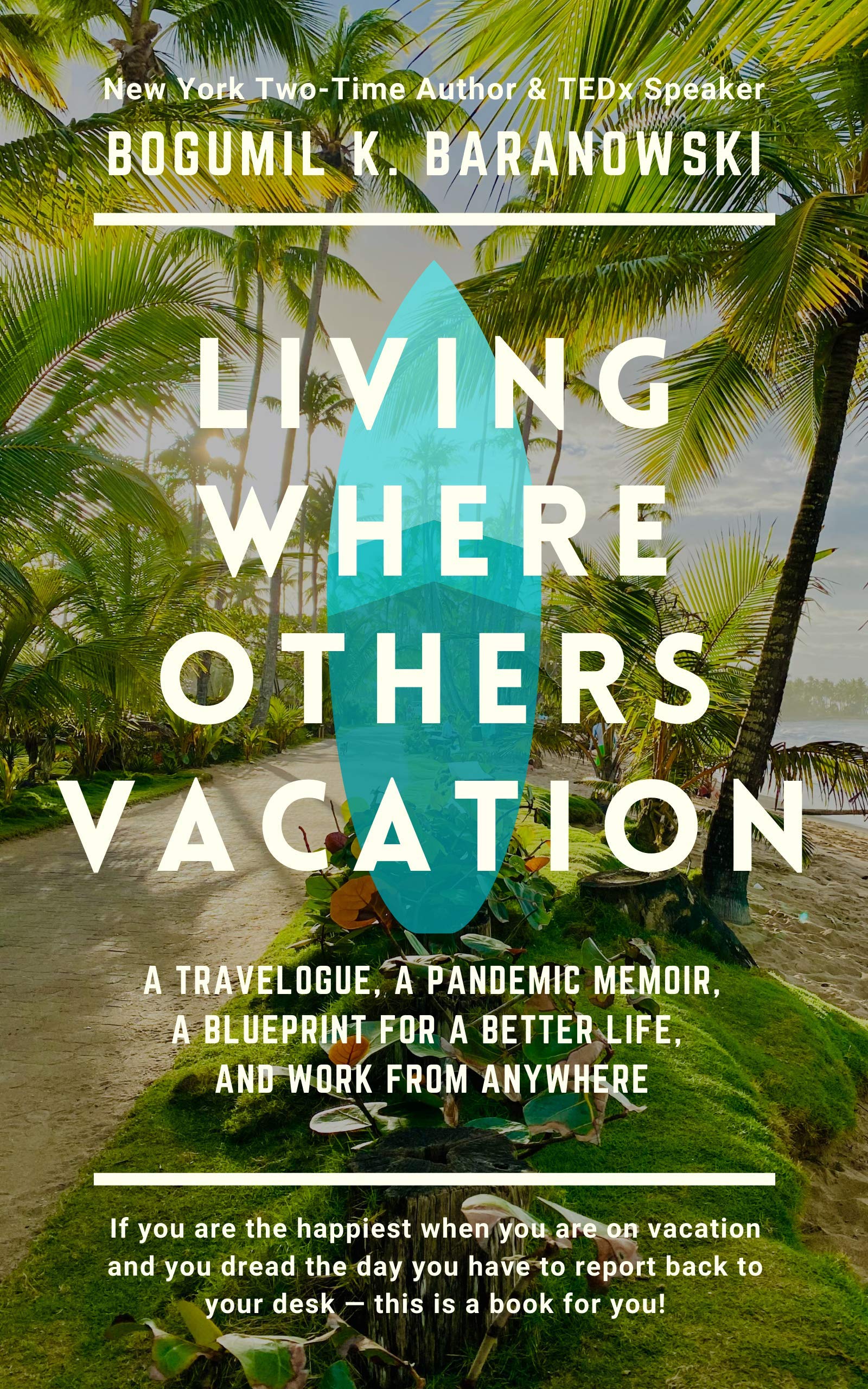 Living Where Others Vacation: A travelogue, a pandemic memoir, a ...