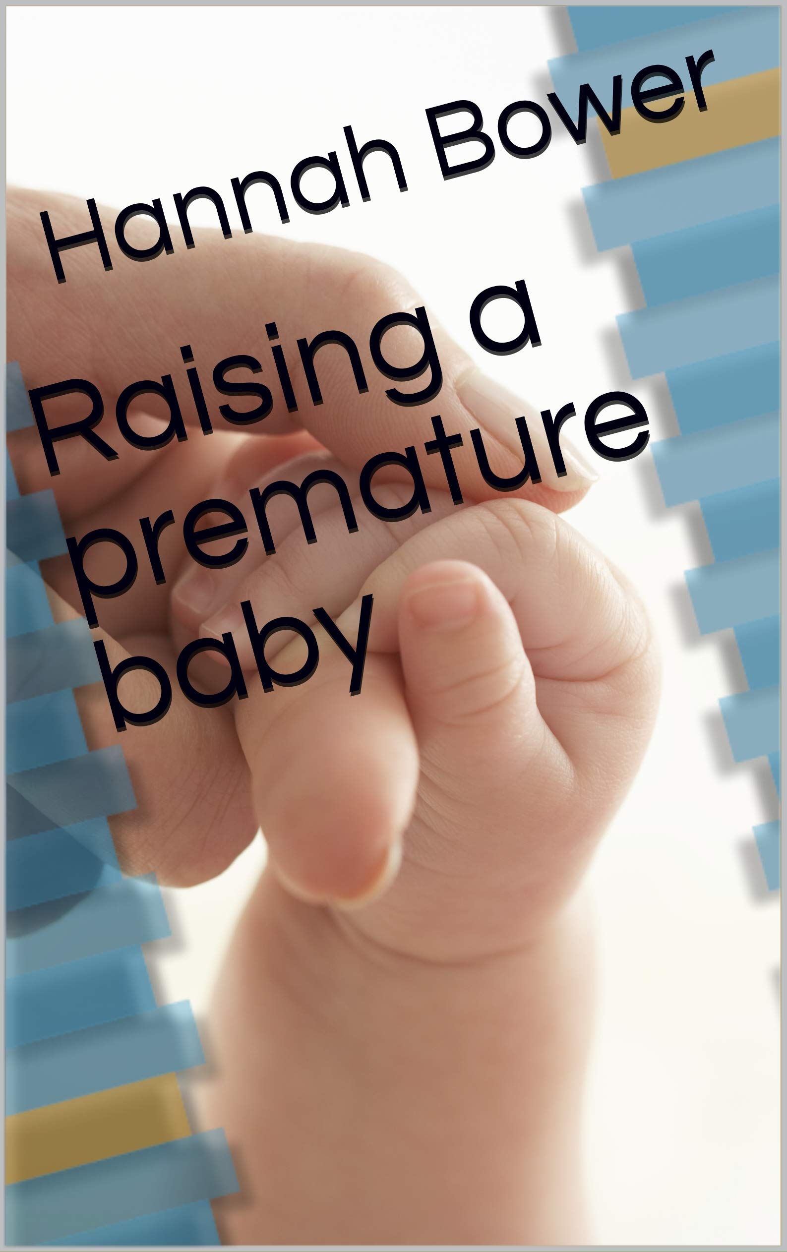Raising a premature baby by Hannah Bower | Goodreads