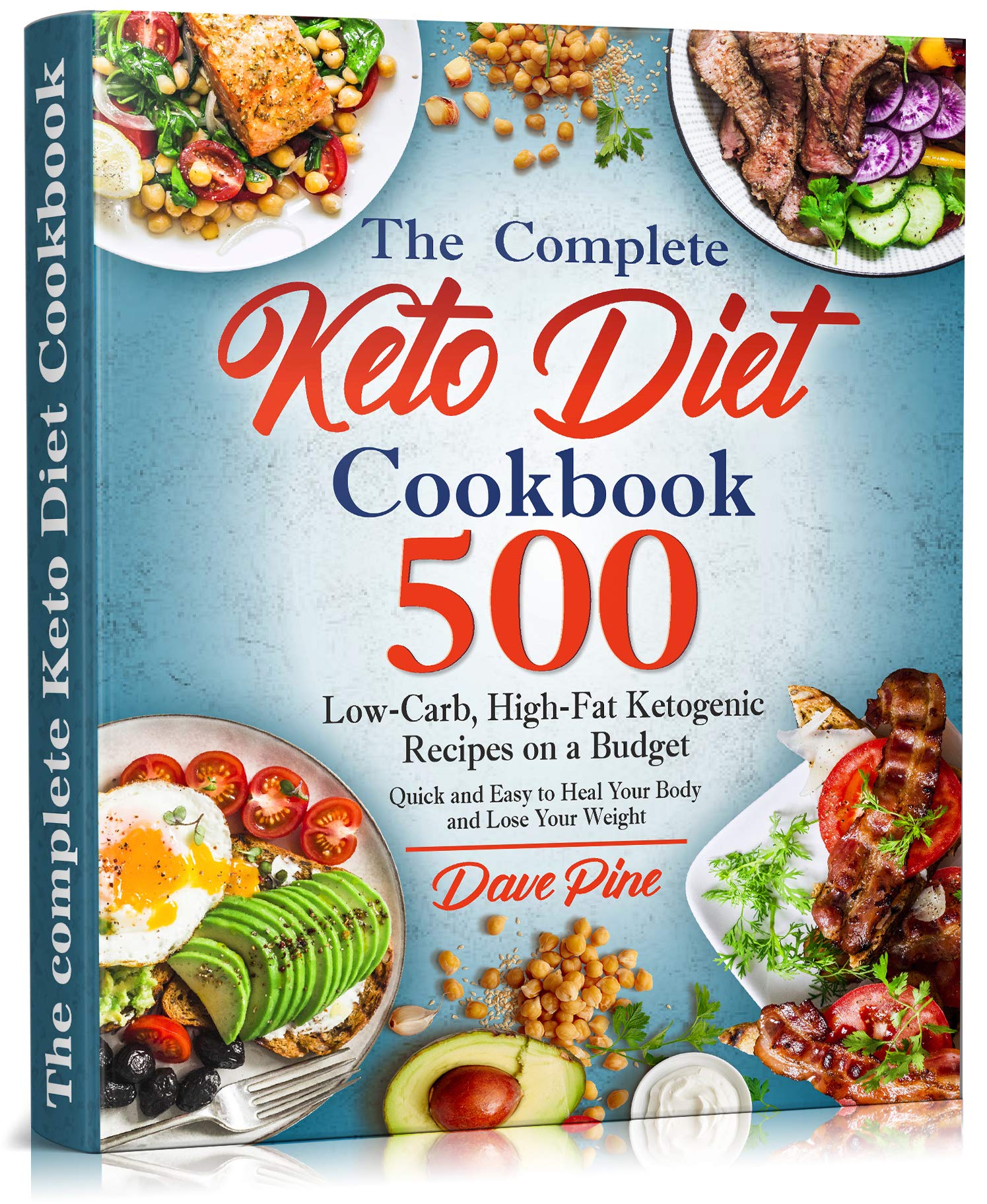 The Complete Keto Diet Cookbook: 500 Low-Carb, High-Fat Ketogenic Recipes on a Budget. Quick and ...