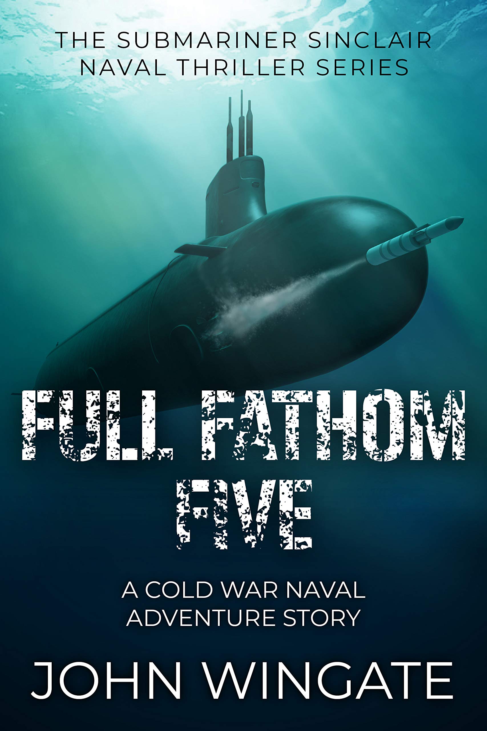 Full Fathom Five (Submariner Sinclair #6) by John Wingate | Goodreads