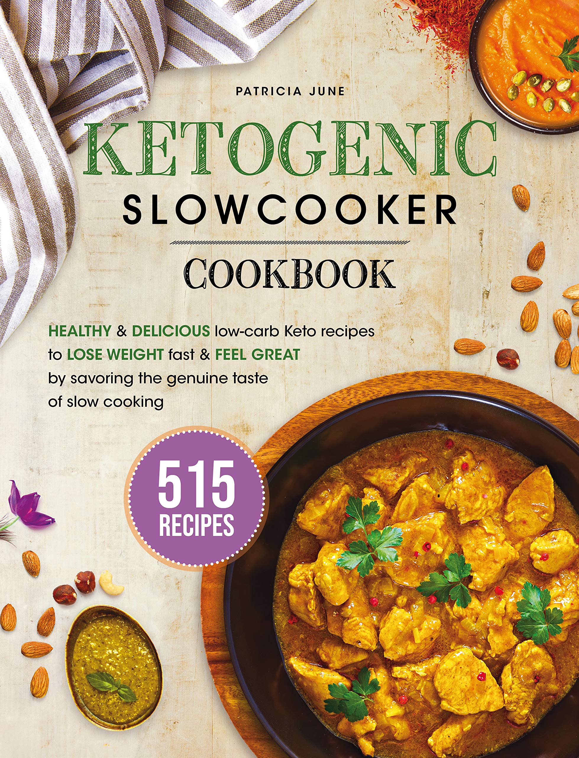 Ketogenic Slow Cooker Cookbook: 515 Healthy & Delicious Low-Carb Keto Recipes to Lose Weight ...