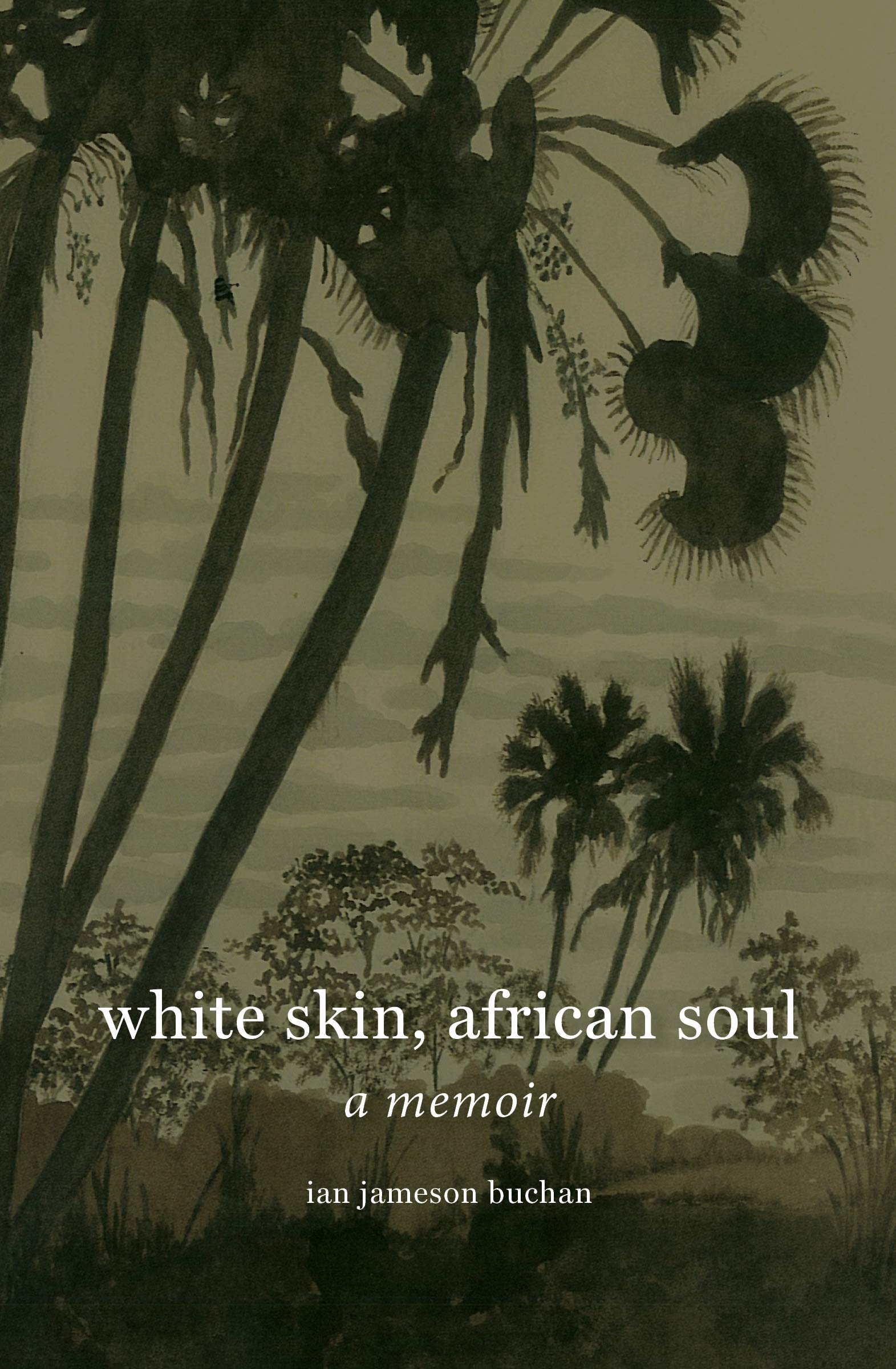 white skin, african soul: a memoir by Ian Jameson Buchan | Goodreads