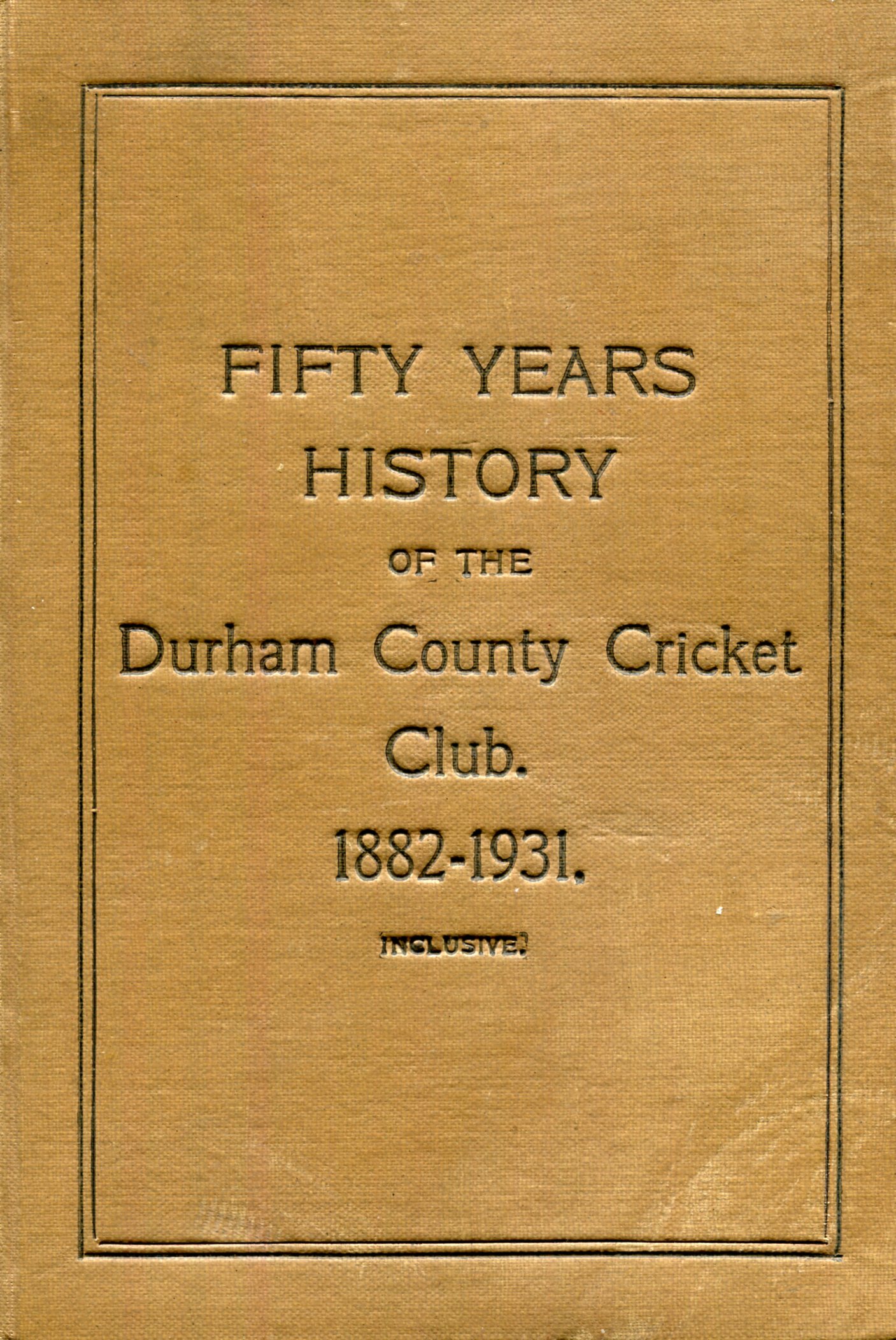 Fifty Years History of the Durham County Cricket Club 1882-1931 ...
