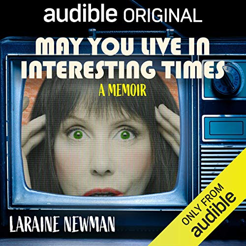 May You Live in Interesting Times: A Memoir by Laraine Newman | Goodreads