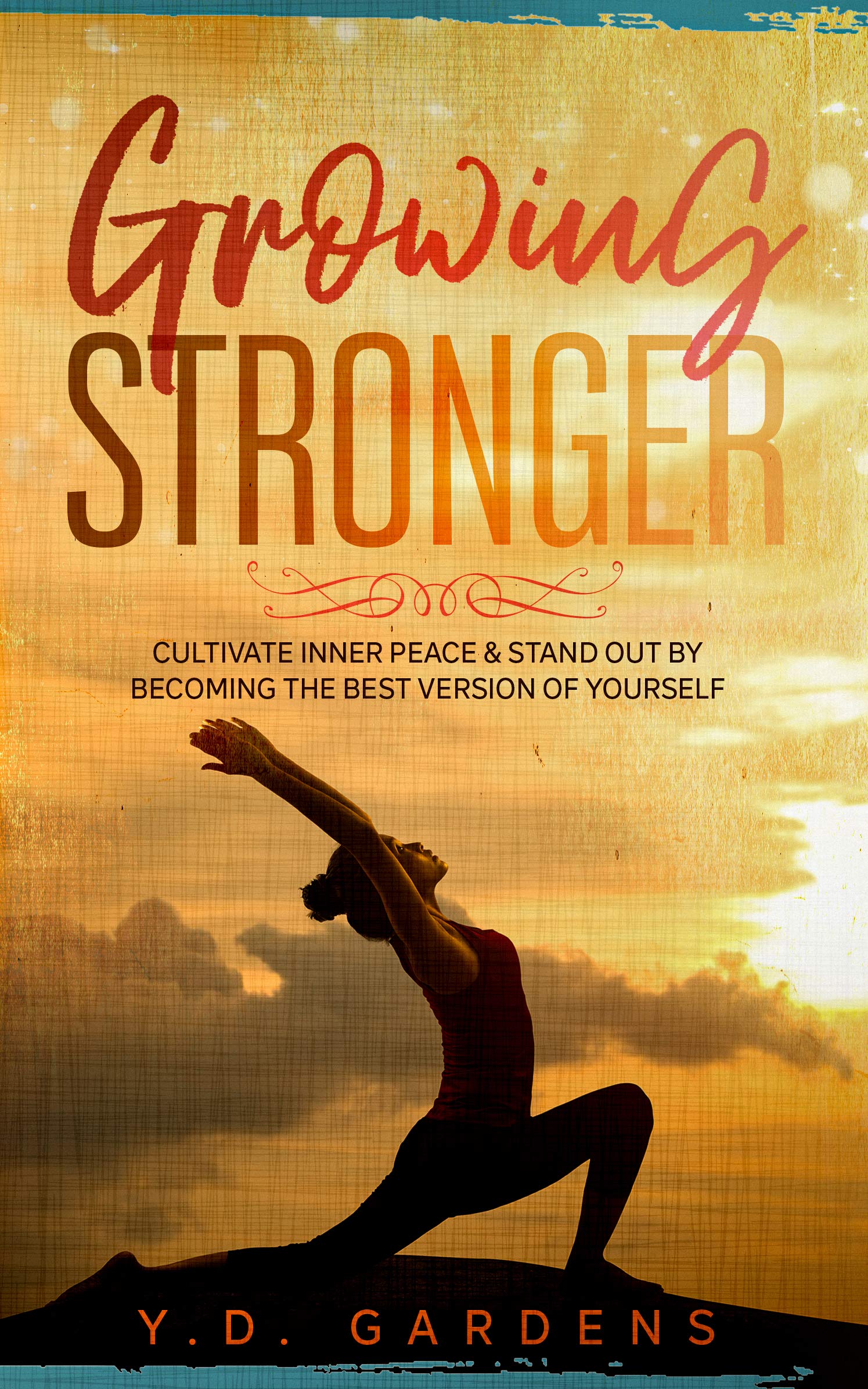 Growing Stronger: Cultivate inner peace & stand out by becoming the ...