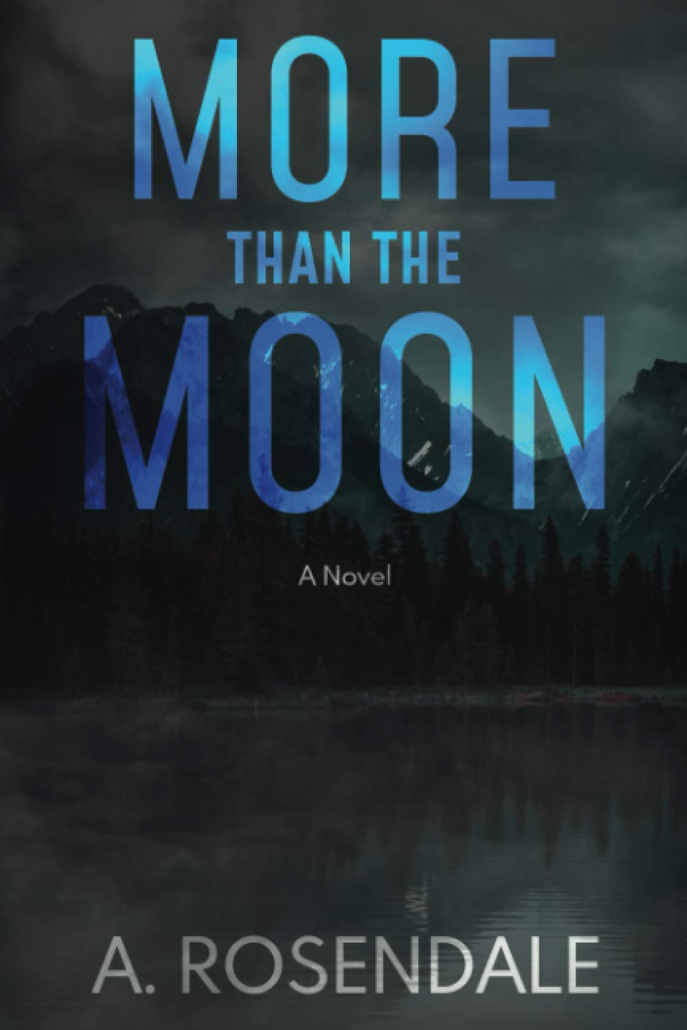 More than the Moon: A Novel by A Rosendale | Goodreads