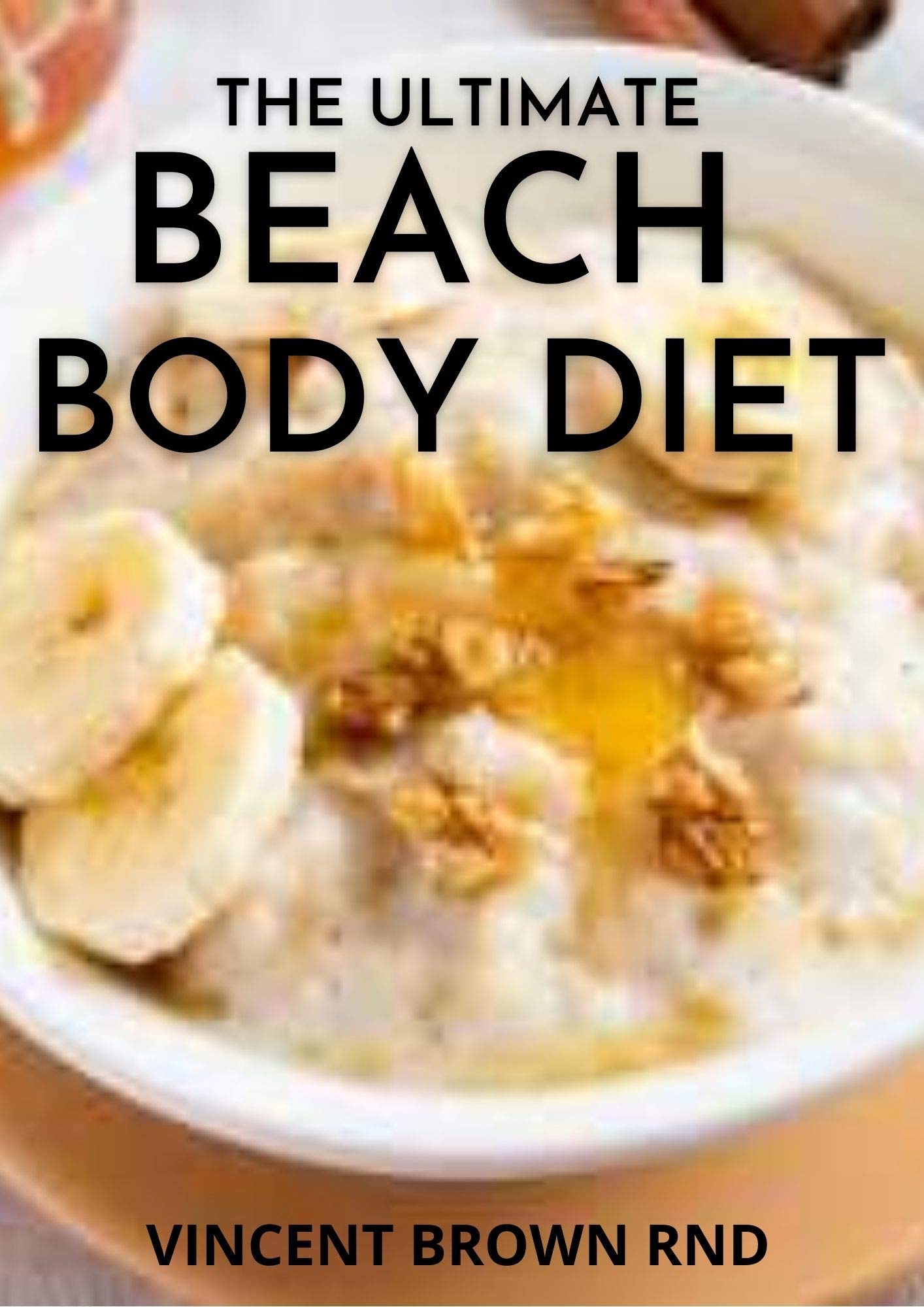 THE ULTIMATE BEACH BODY DIET: Delicious Recipes With Dietary Guide On ...