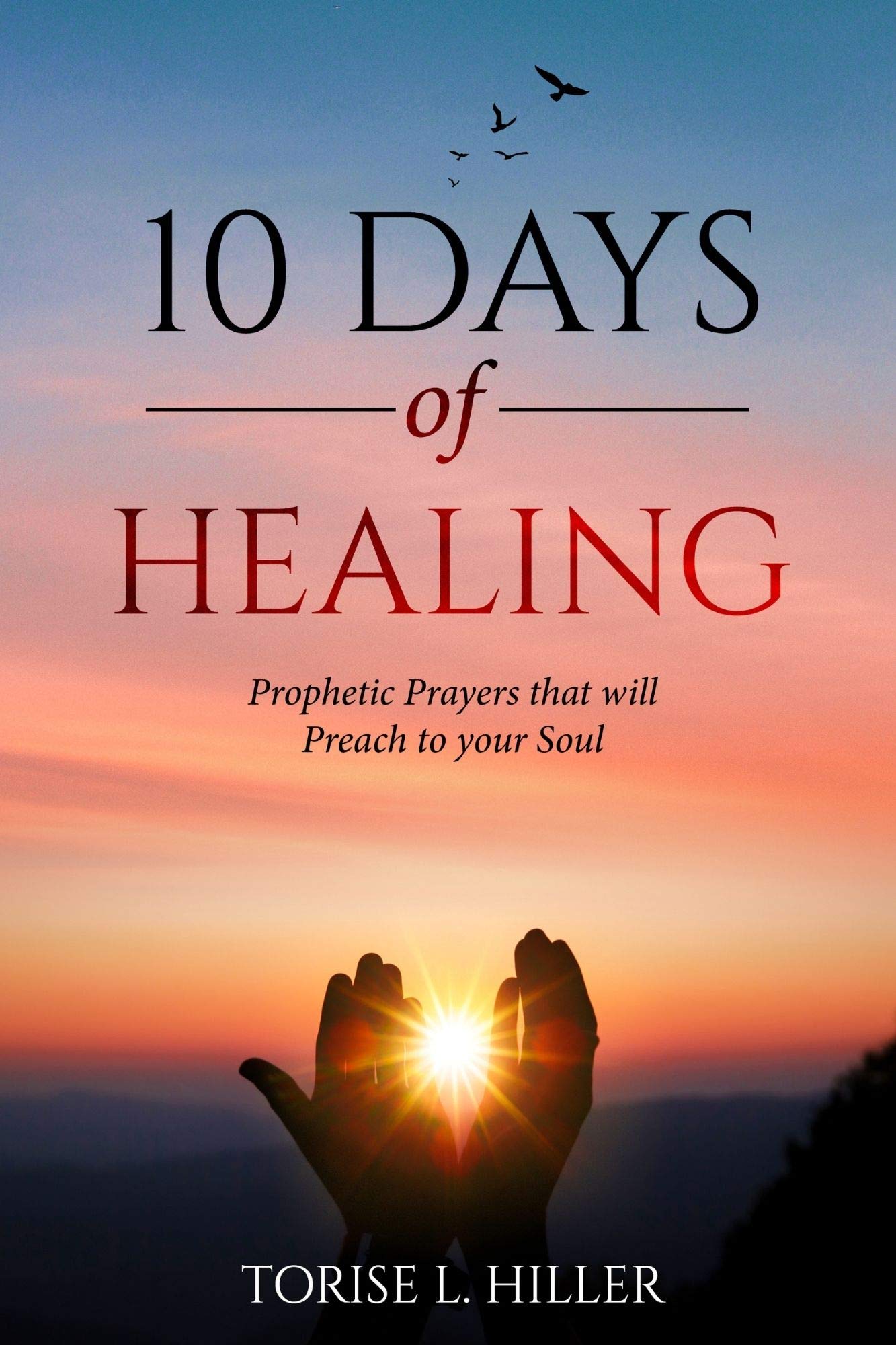 10 Days of Healing: Prophetic Prayers that will Preach to your Soul by ...