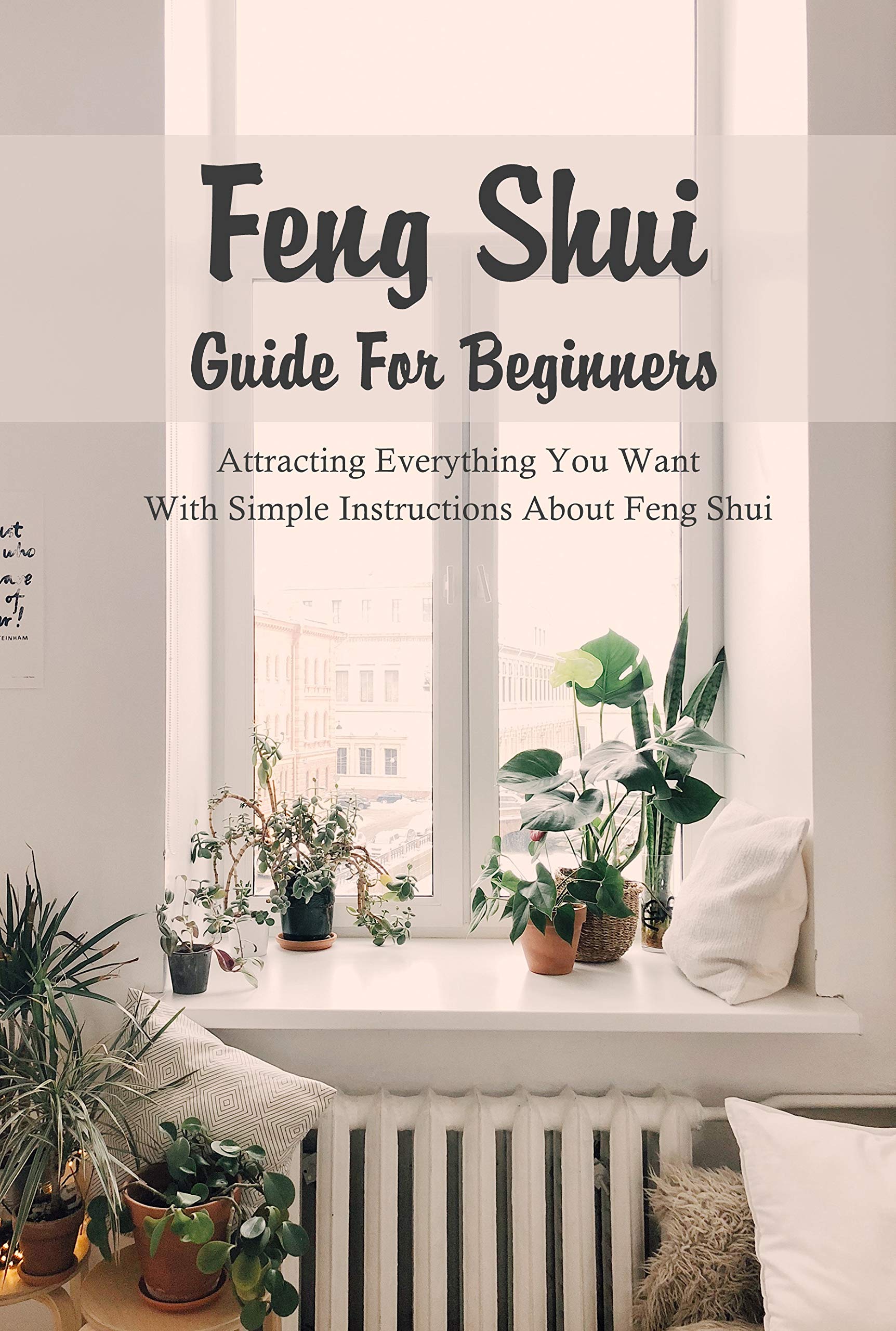 Feng Shui Guide For Beginners: Attracting Everything You Want With ...