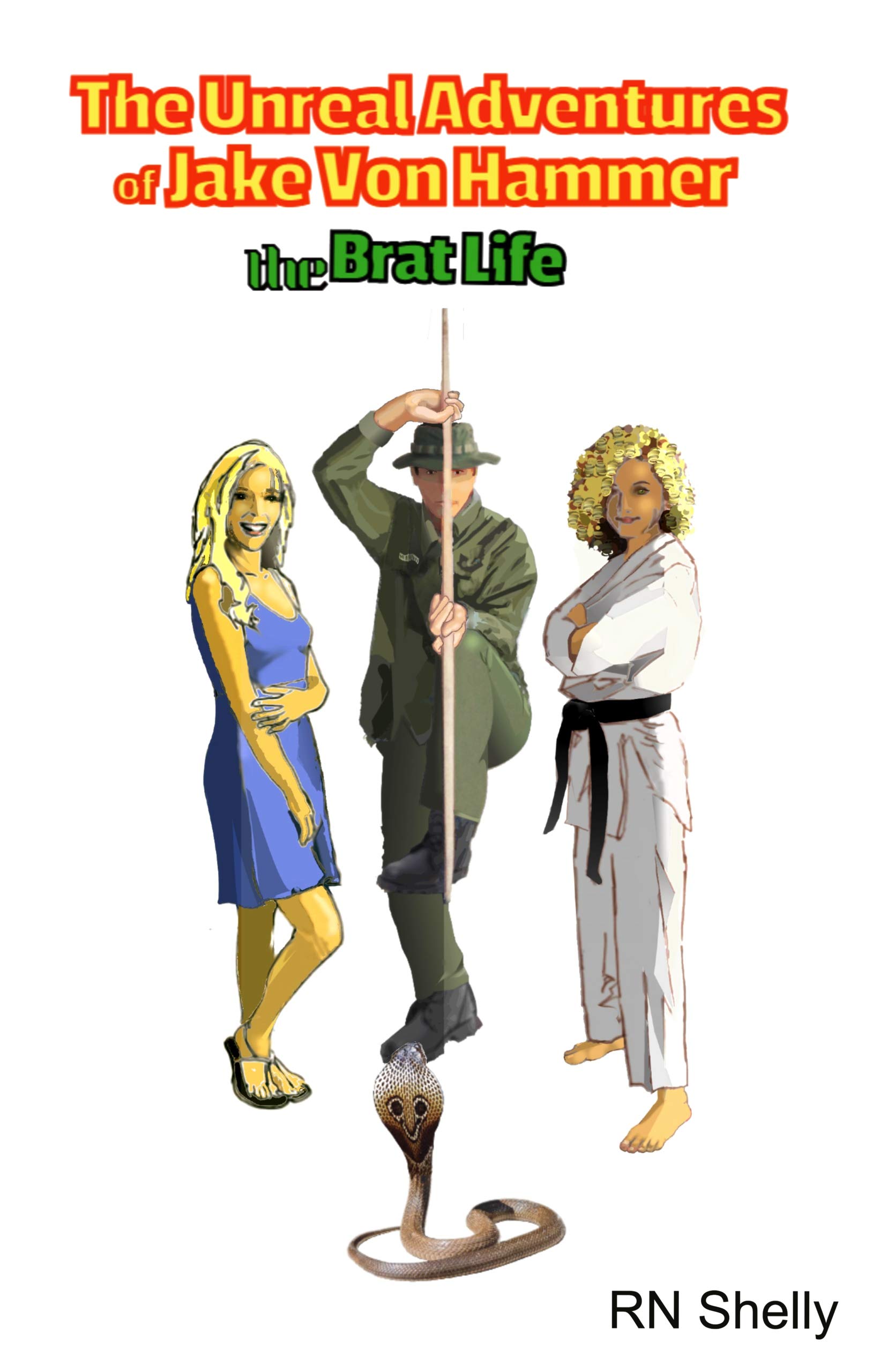 The Unreal Adventures of Jake Von Hammer: The Brat Life by R.N. Shelly ...