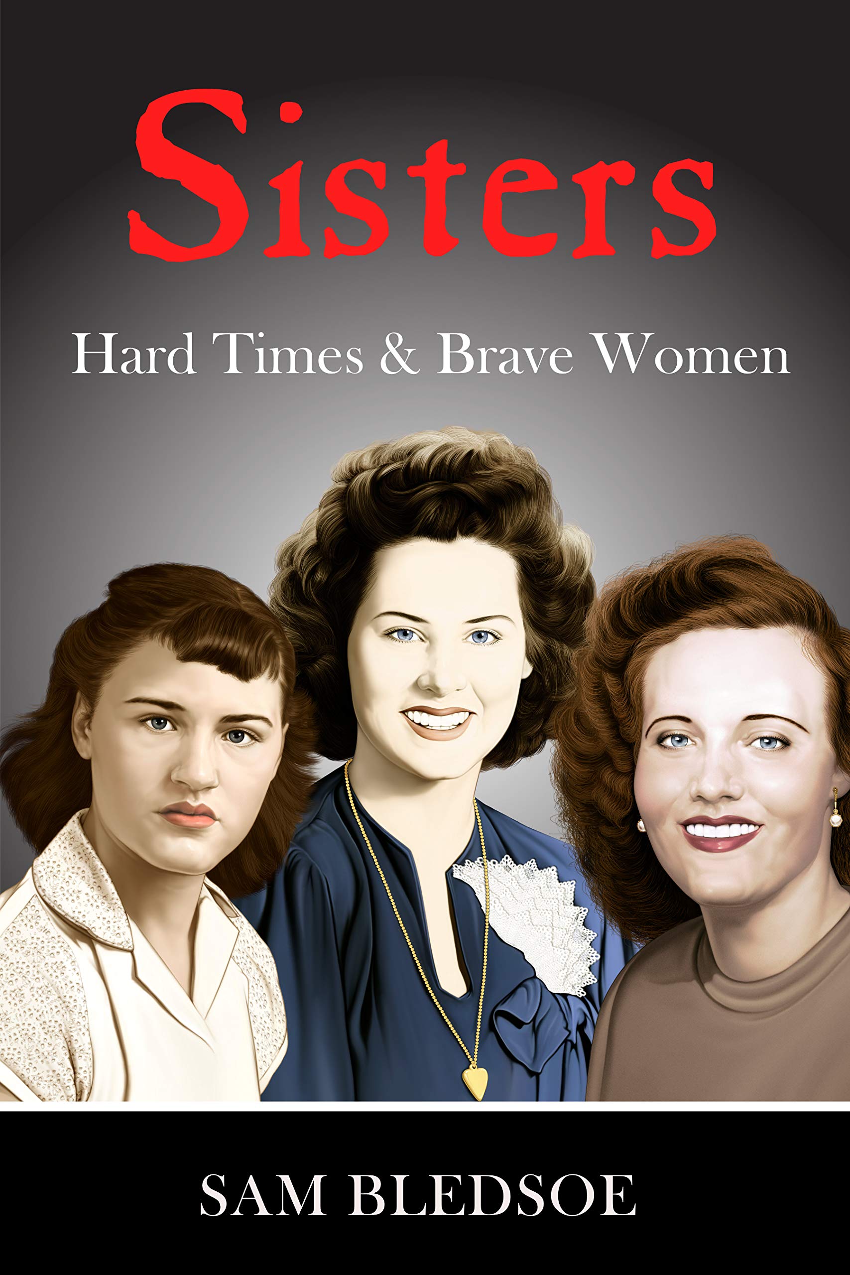 SISTERS: Hard Times & Brave Women by Sam Bledsoe | Goodreads