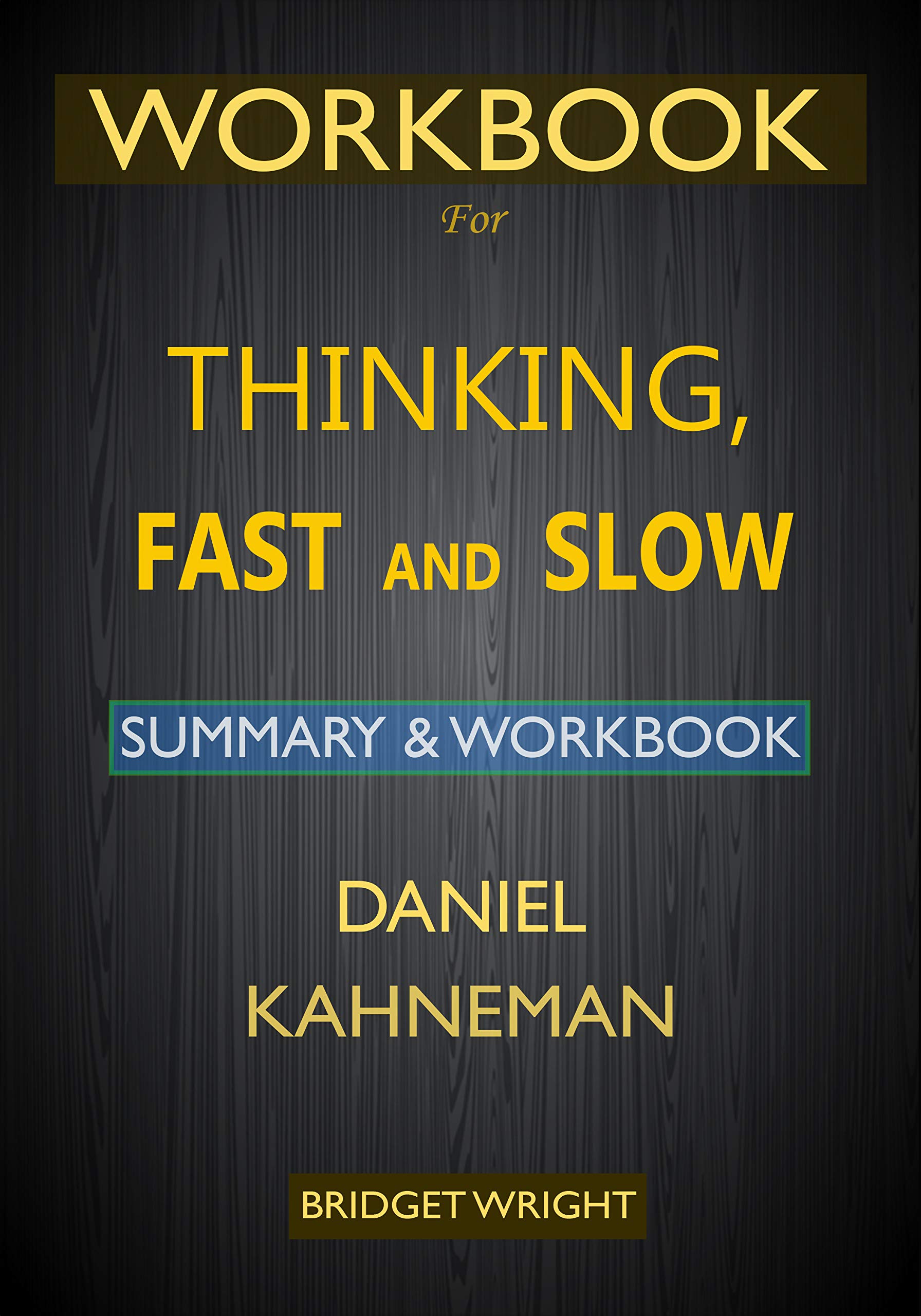WORKBOOK For Thinking, Fast and Slow by Daniel Kahneman by Bridget ...