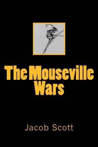 The Mouseville Wars by Jacob Scott | Goodreads