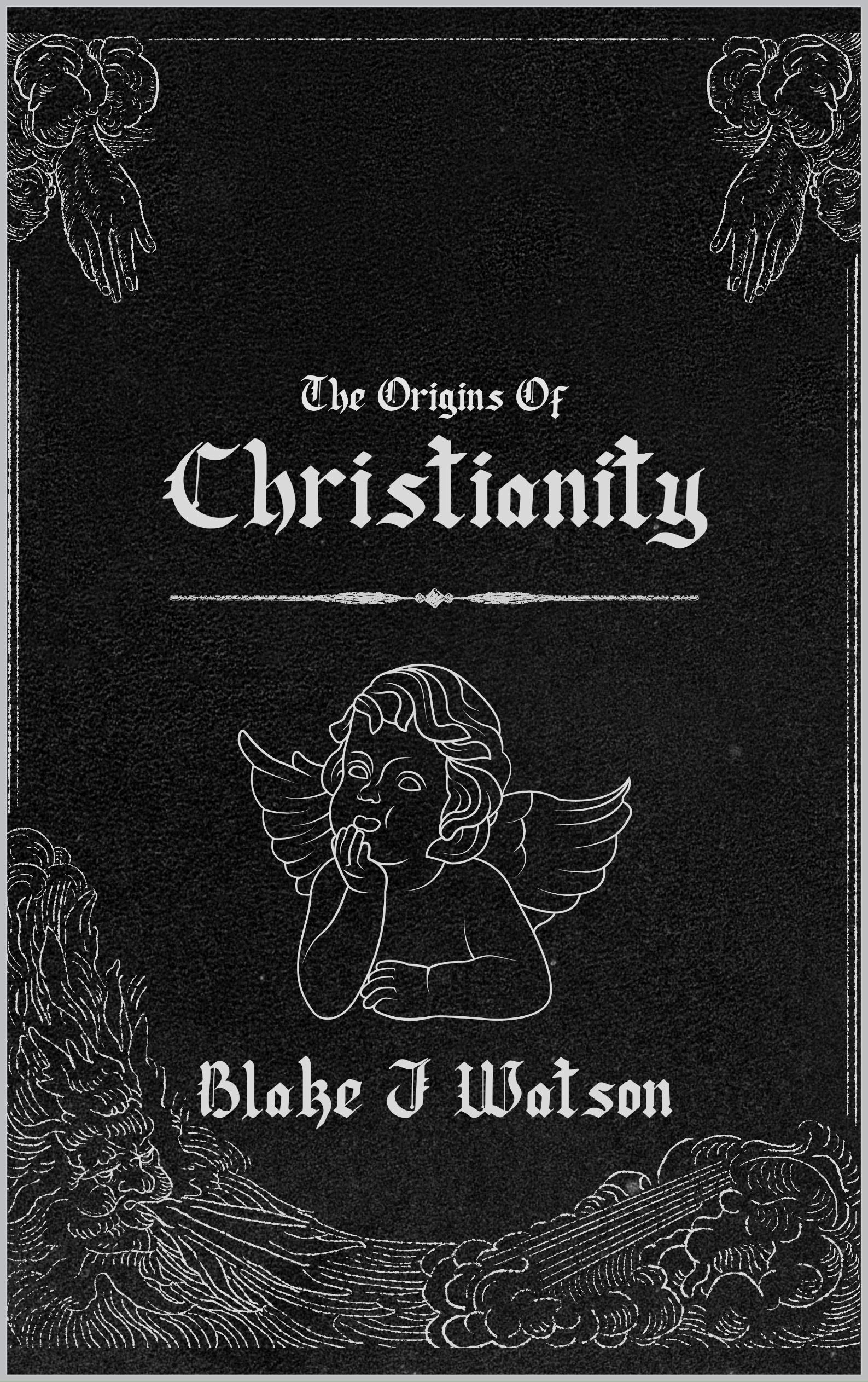 The Origins Of Christianity By Blake J Watson Goodreads The Origins Of Christianity By Blake J Watson Goodreads