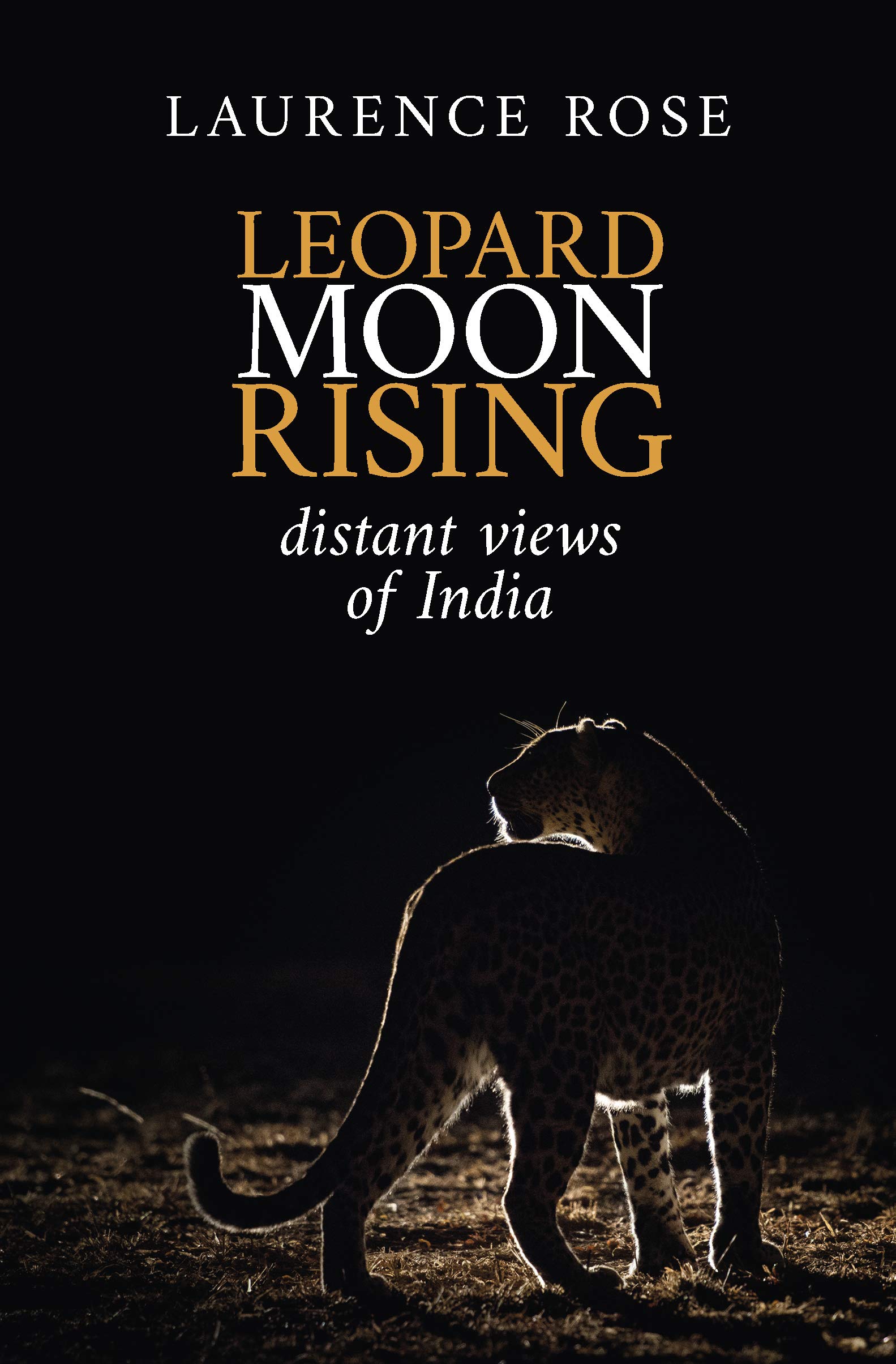 Leopard Moon Rising: Distant views of India by Laurence Rose | Goodreads