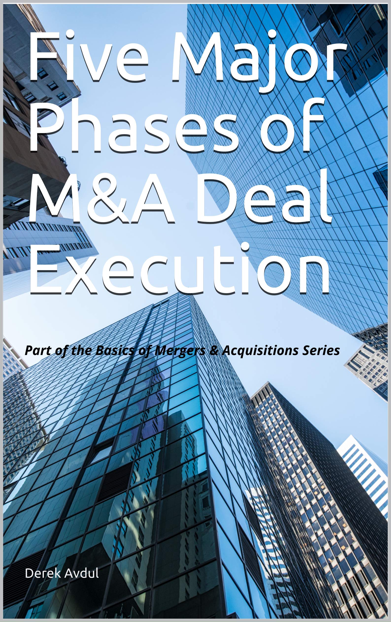 Five Major Phases of M&A Deal Execution: Part of the Basics of Mergers ...