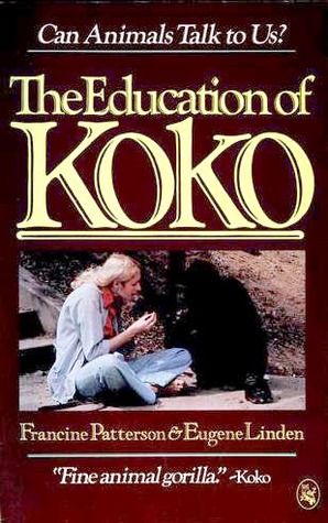 The Education of Koko by Francine Patterson | Goodreads
