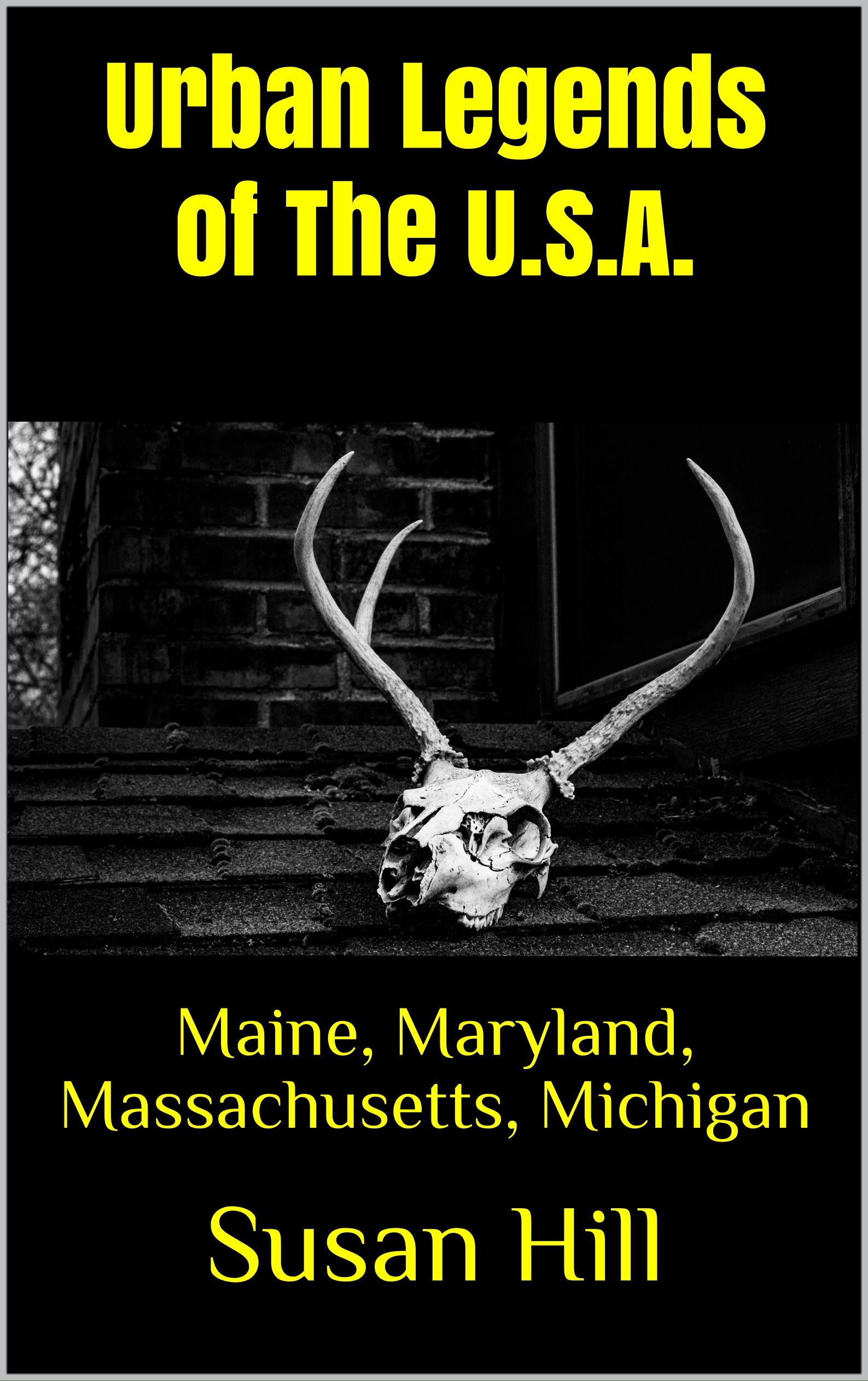 Urban Legends of The U.S.A.: Maine, Maryland, Massachusetts, Michigan ...