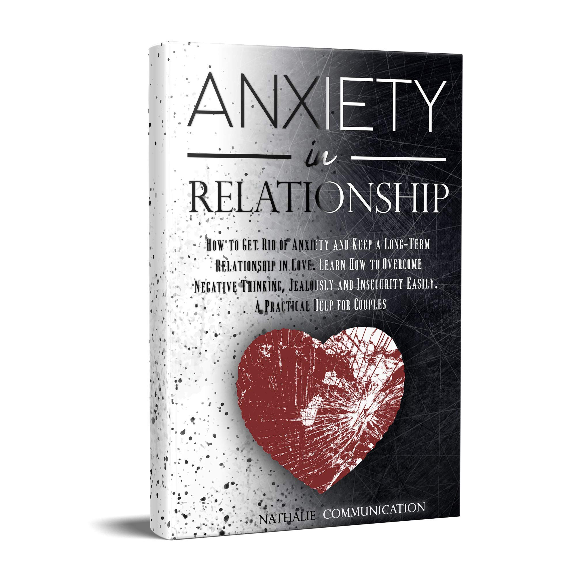 Anxiety in Relationships: Building Confidence in Relationships: A Practical Handbook to ...