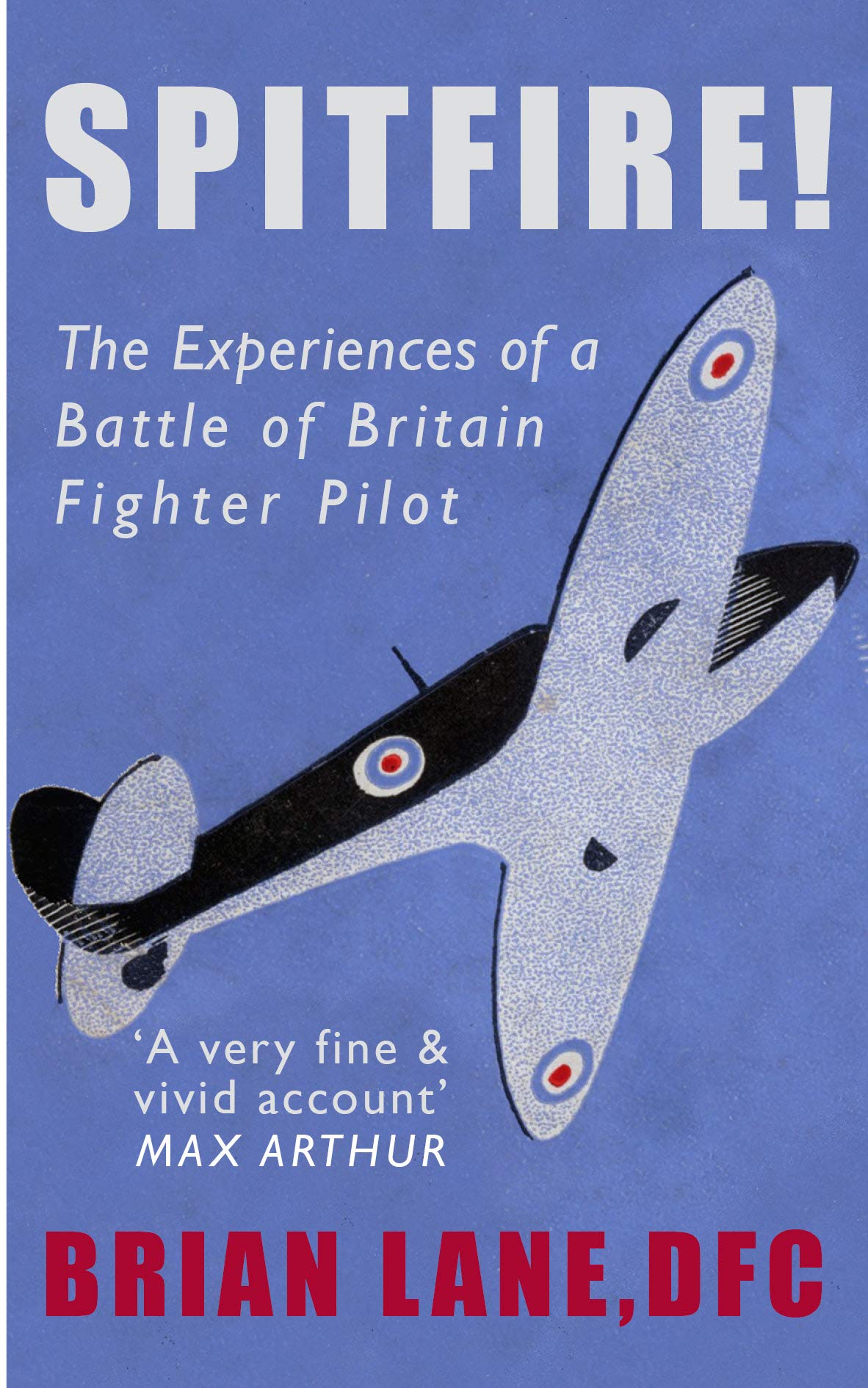 Spitfire!: The Experiences of a Battle of Britain Fighter Pilot by ...