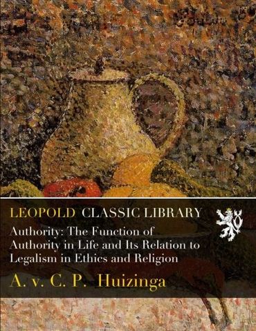 Authority: The Function of Authority in Life and Its Relation to ...