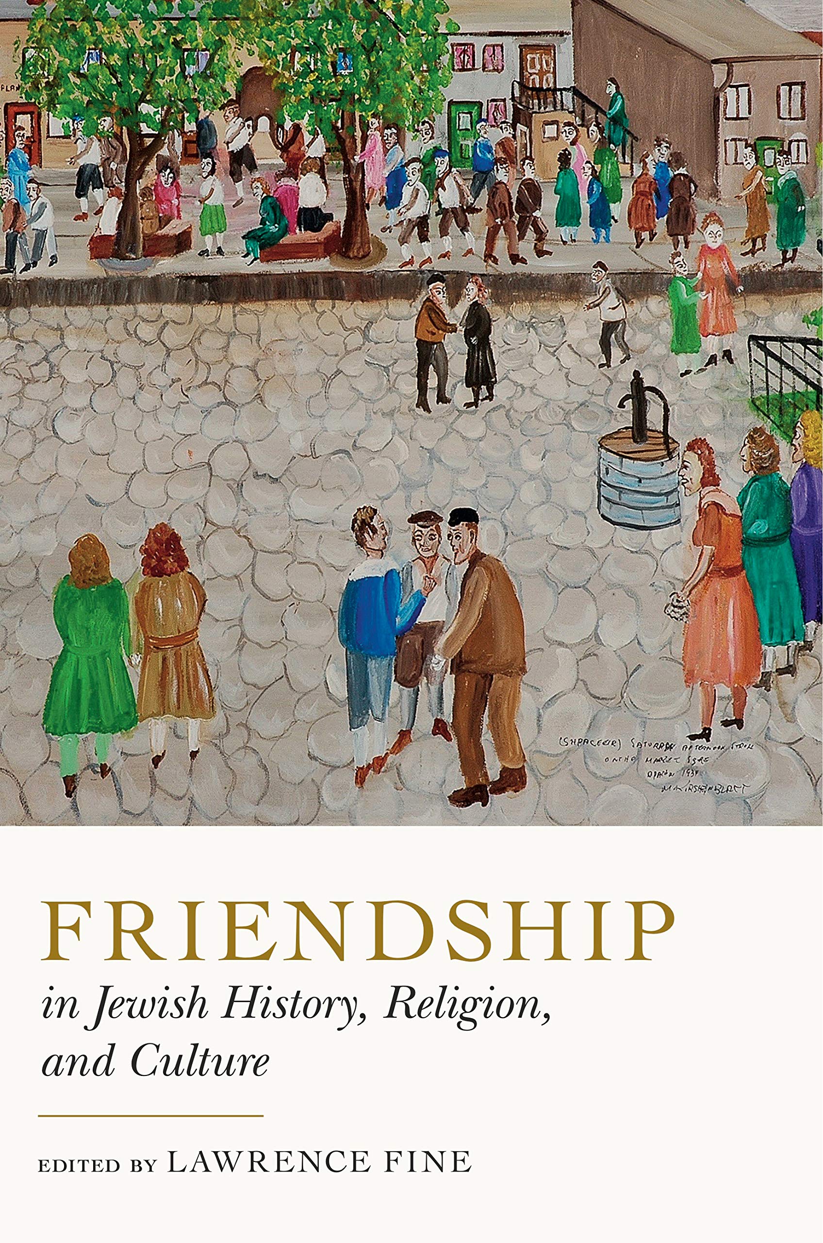 Friendship in Jewish History, Religion, and Culture by Lawrence Fine ...