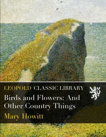 Birds and Flowers: And Other Country Things by Mary Howitt | Goodreads