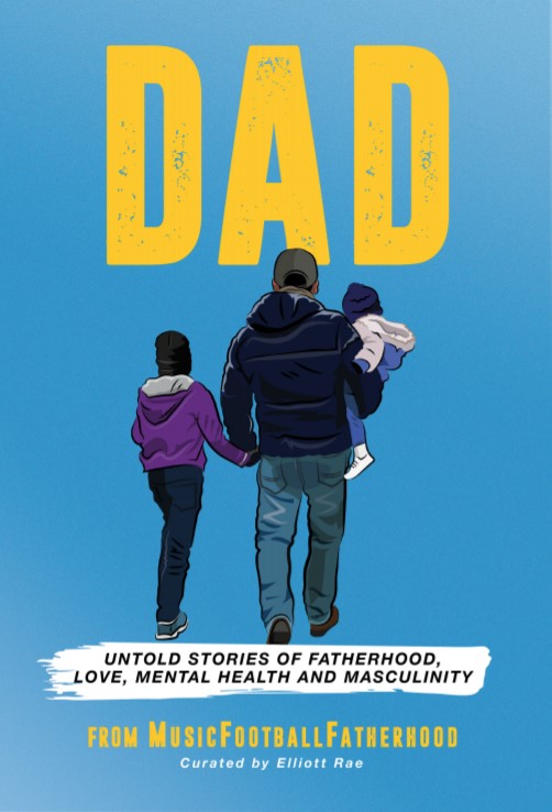 DAD: Untold Stories Of Fatherhood, Love, Mental Health and Masculinity ...