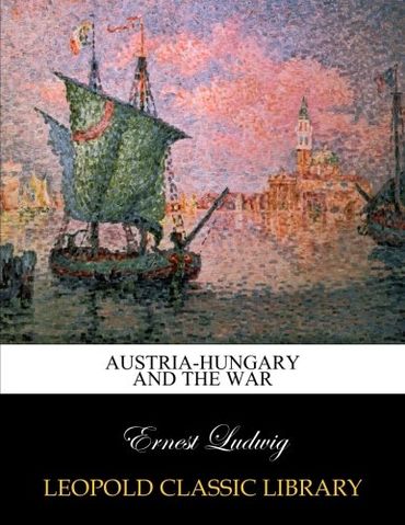 Austria-Hungary and the war by Ernest Ludwig | Goodreads