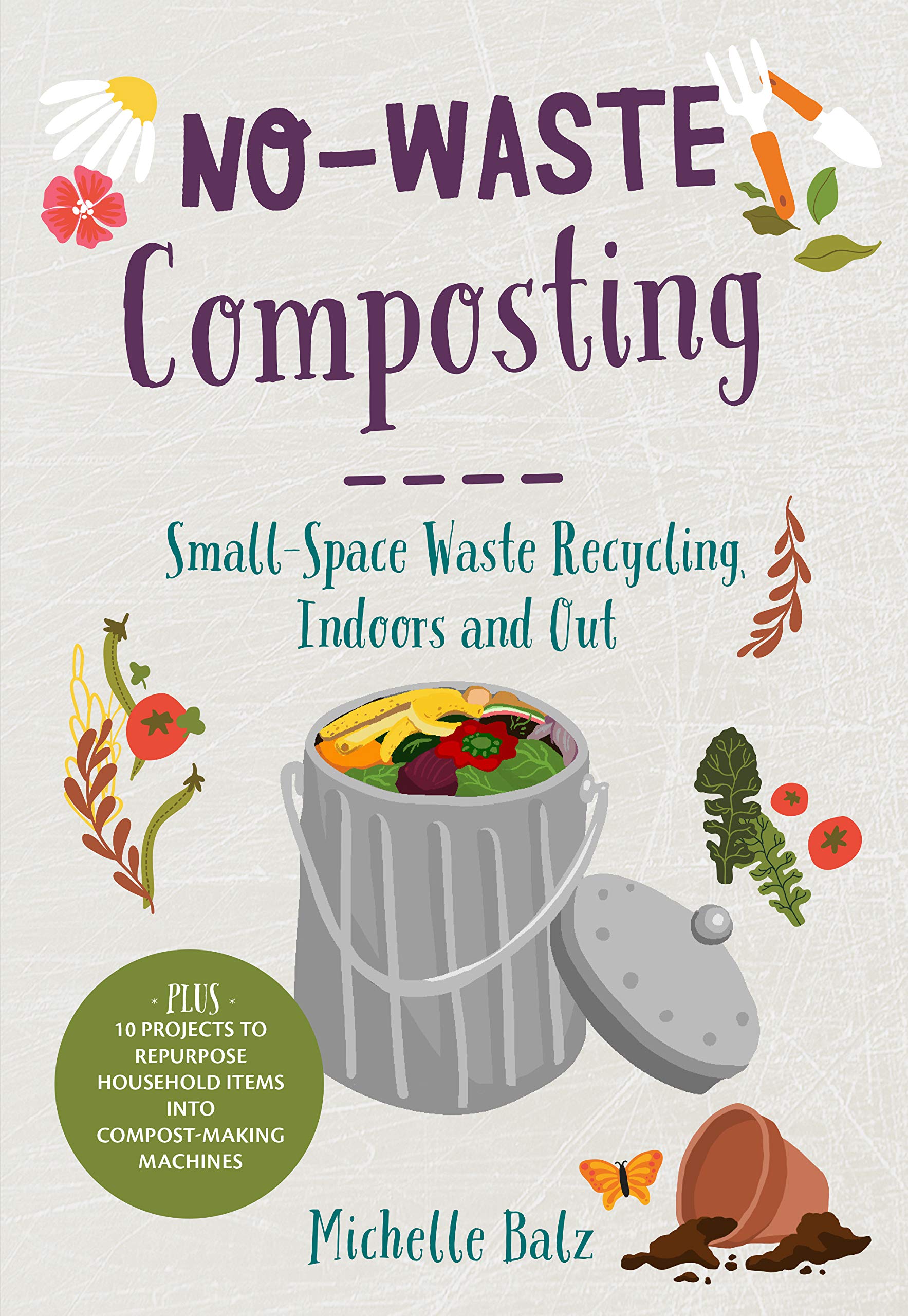 No-Waste Composting: Small-Space Waste Recycling, Indoors and Out. Plus ...