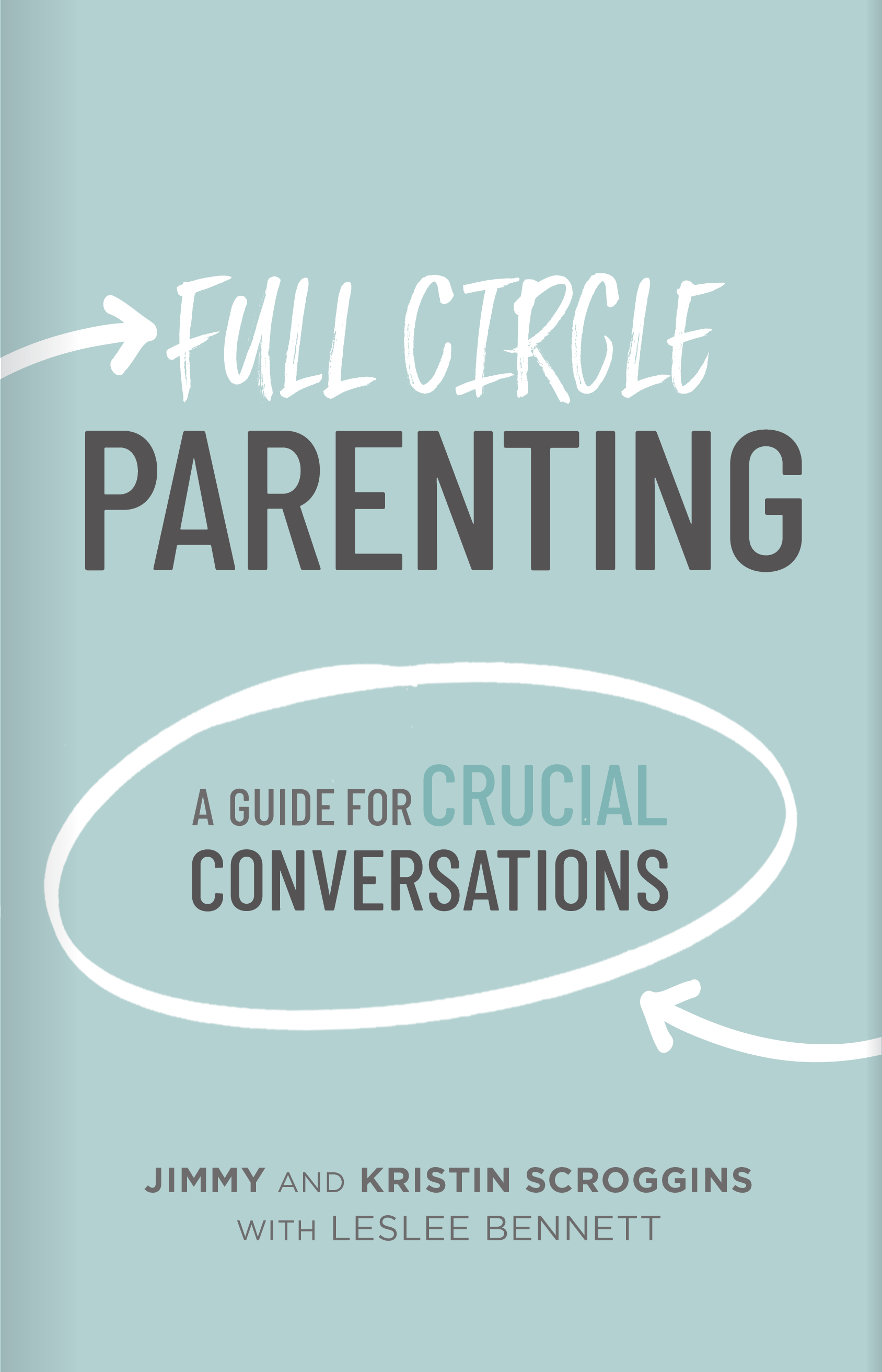 Full Circle Parenting: A Guide for Crucial Conversations by Jimmy ...