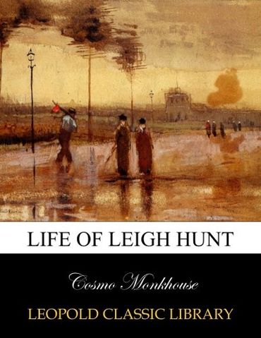 Life of Leigh Hunt by Cosmo Monkhouse | Goodreads
