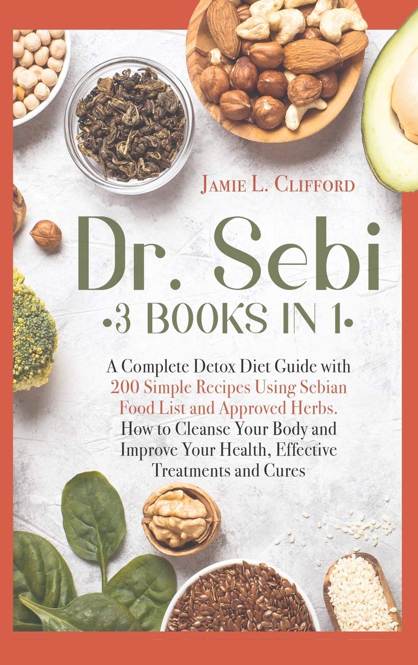 Dr Sebi: 3 Books in 1: A Complete Detox Diet Guide with 200 Simple ...