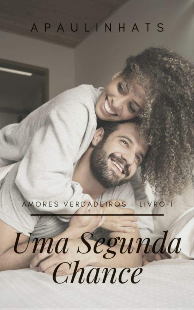 UMA SEGUNDA CHANCE - Livro 1: Trilogia Amores Verdadeiros by APaulinha TS | Goodreads