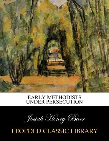 Early Methodists under persecution by Josiah Henry Barr | Goodreads