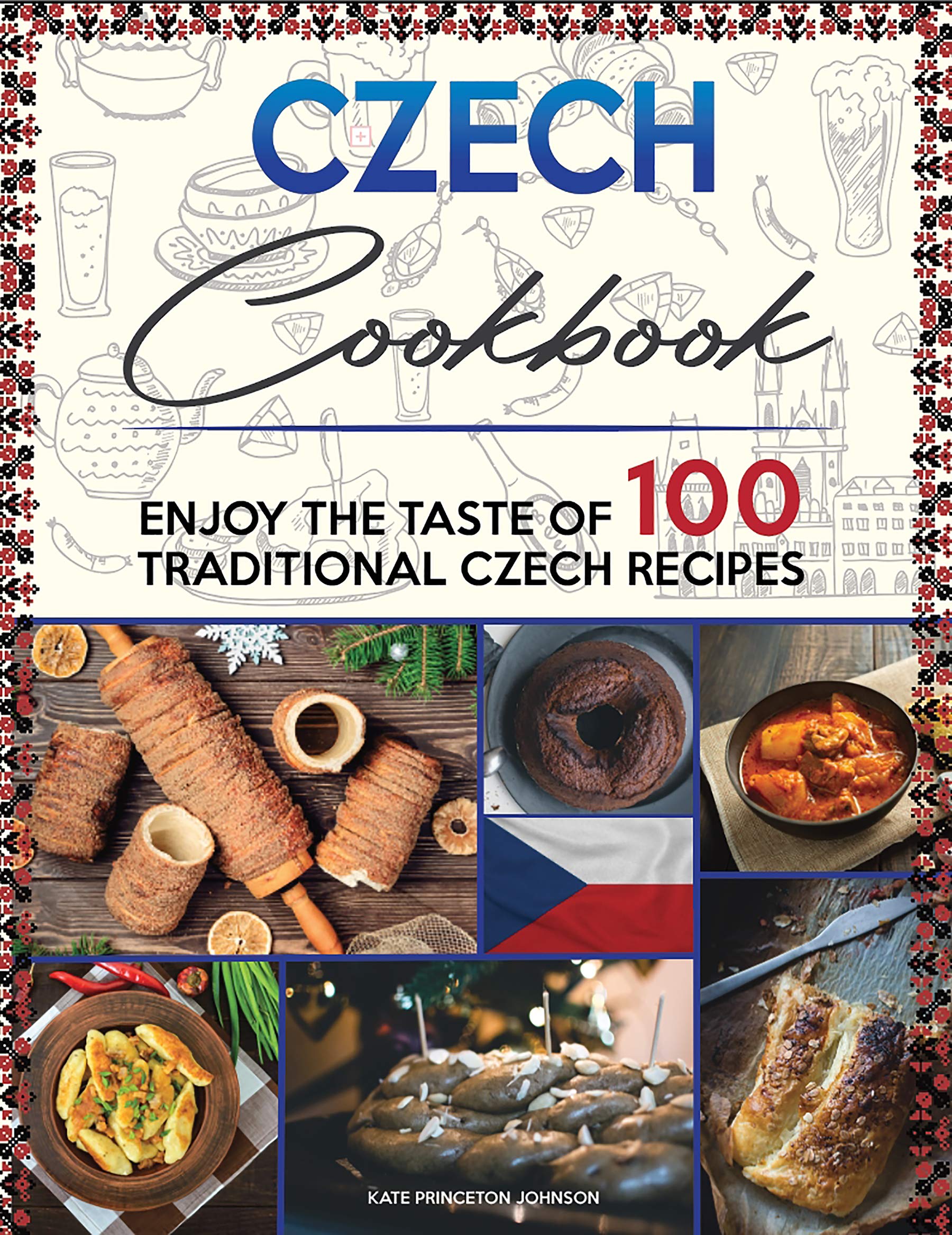 Czech Cookbook: Enjoy the Taste of 100 Traditional Czech Recipes by ...