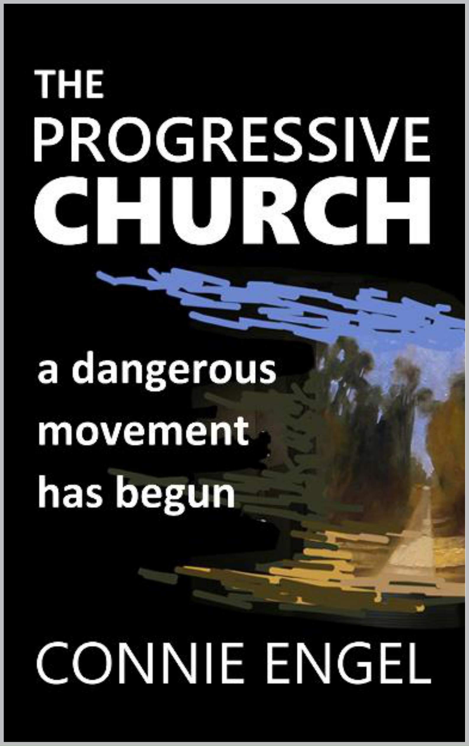 The Progressive Church: A Dangerous Movement Has Begun by Connie Engel ...