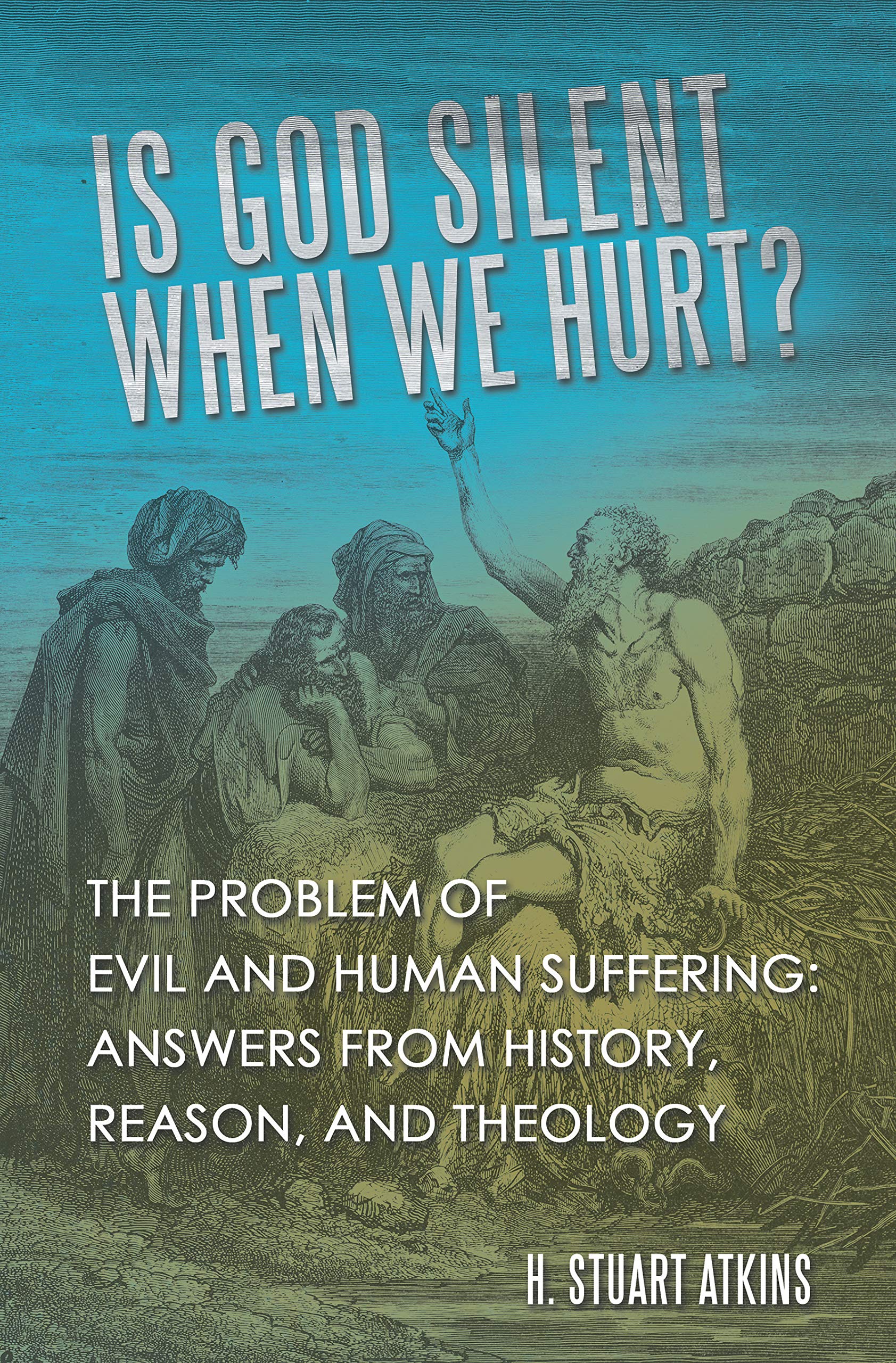 Is God Silent When We Hurt?: The Problem of Evil and Human Suffering ...