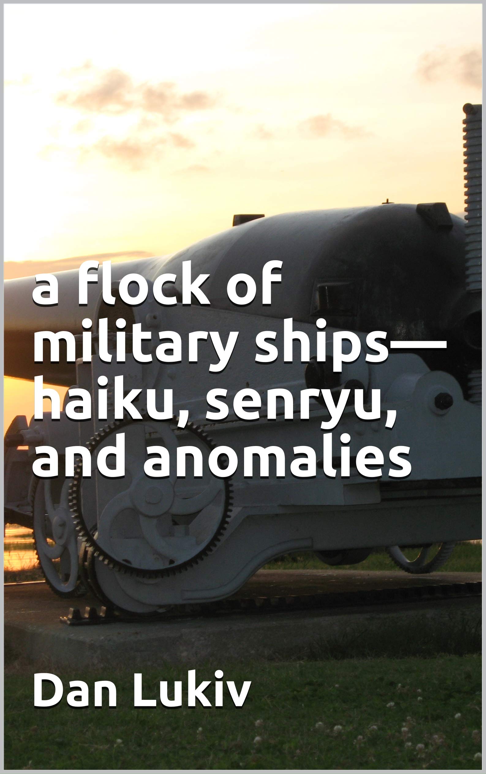 a flock of military ships—haiku, senryu, and anomalies by Dan Lukiv ...