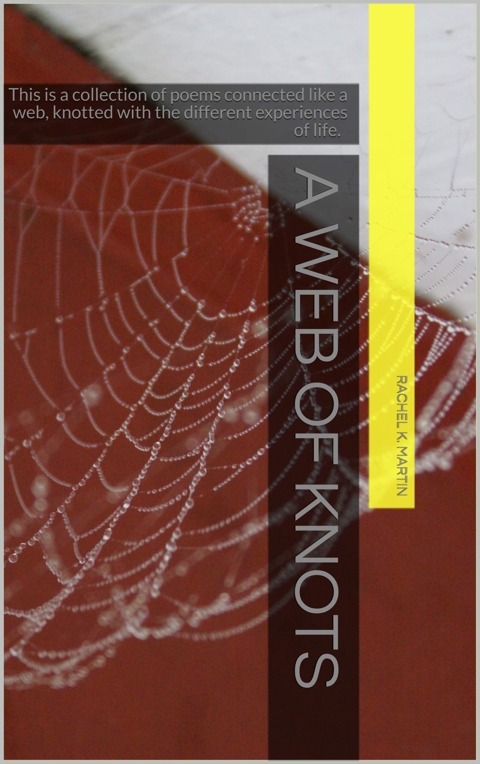 A WEB OF KNOTS: This is a collection of poems connected like a web ...