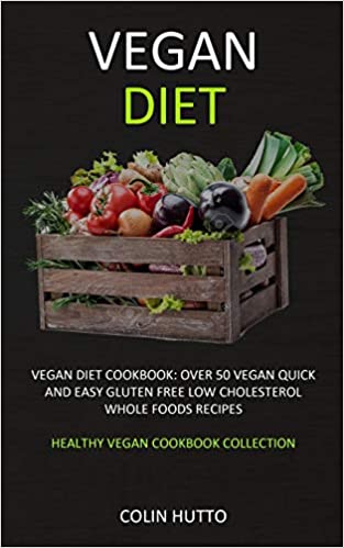 Vegan Diet: Vegan Diet cookbook: Over 50 Vegan Quick and Easy Gluten ...
