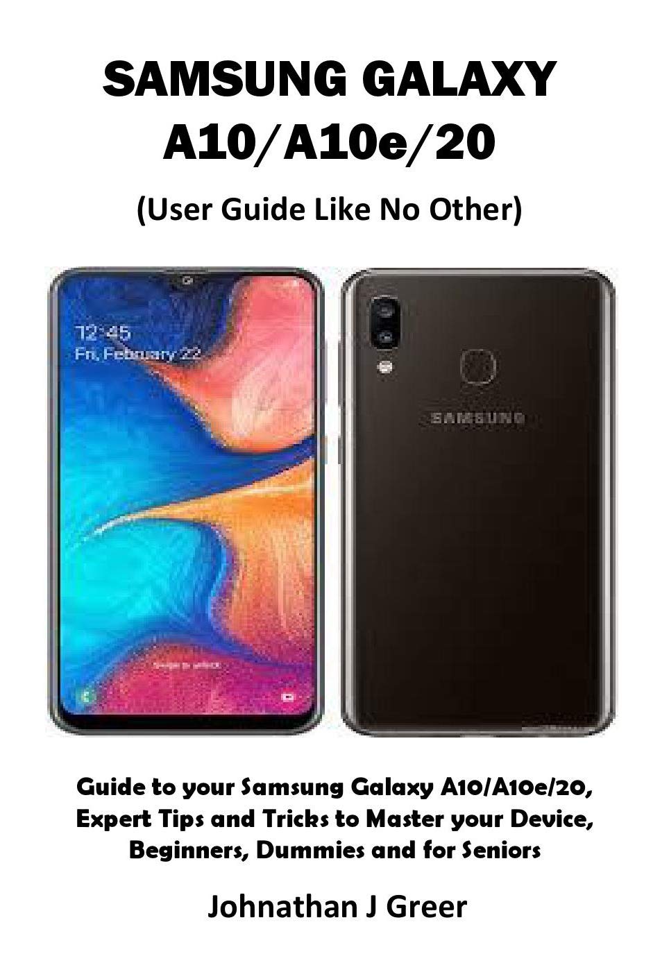 SAMSUNG GALAXY A10/A10e/20 (User Guide Like No Other): Guide to your ...