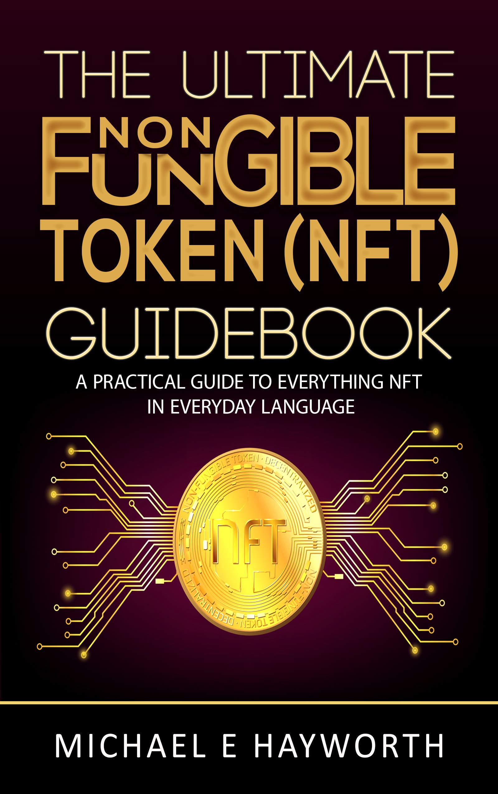 The Ultimate Non Fungible Token (NFT) Guidebook: A Practical Guide to ...