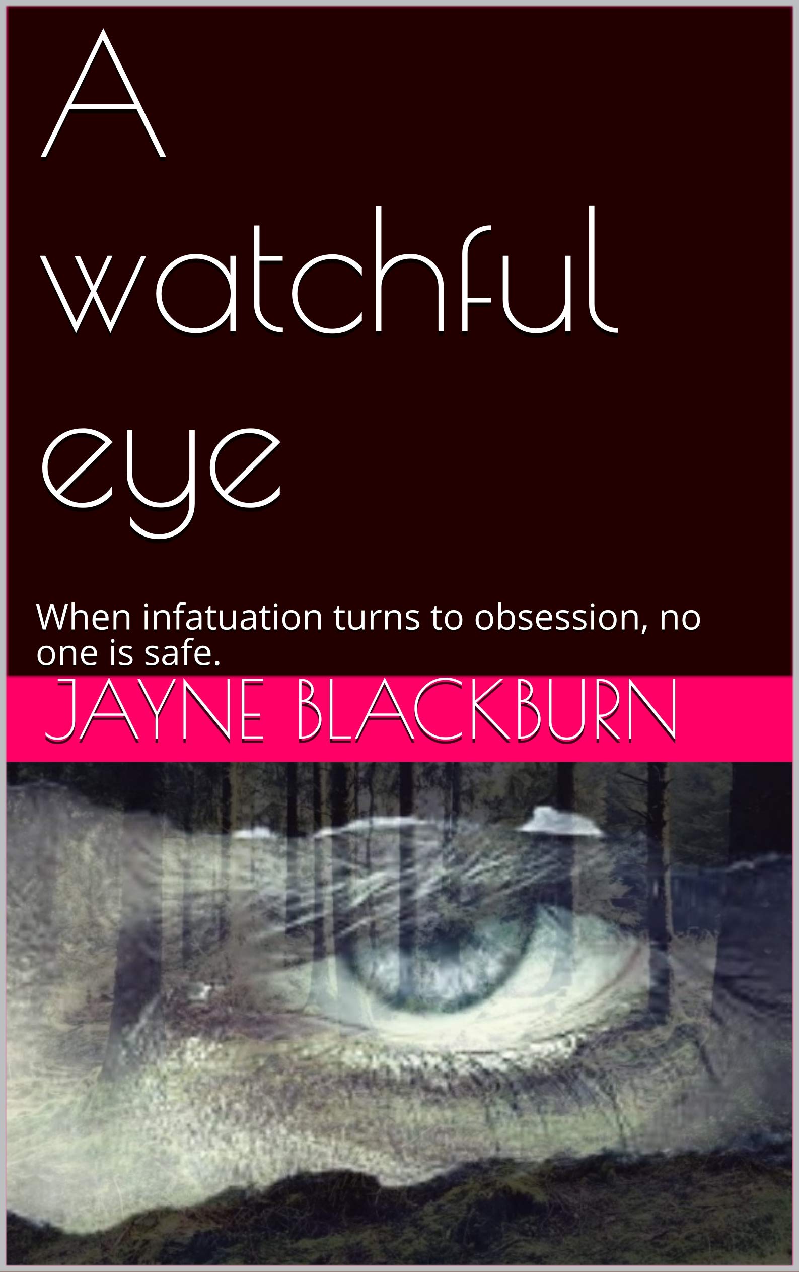 A watchful eye: When infatuation turns to obsession, no one is safe. by ...