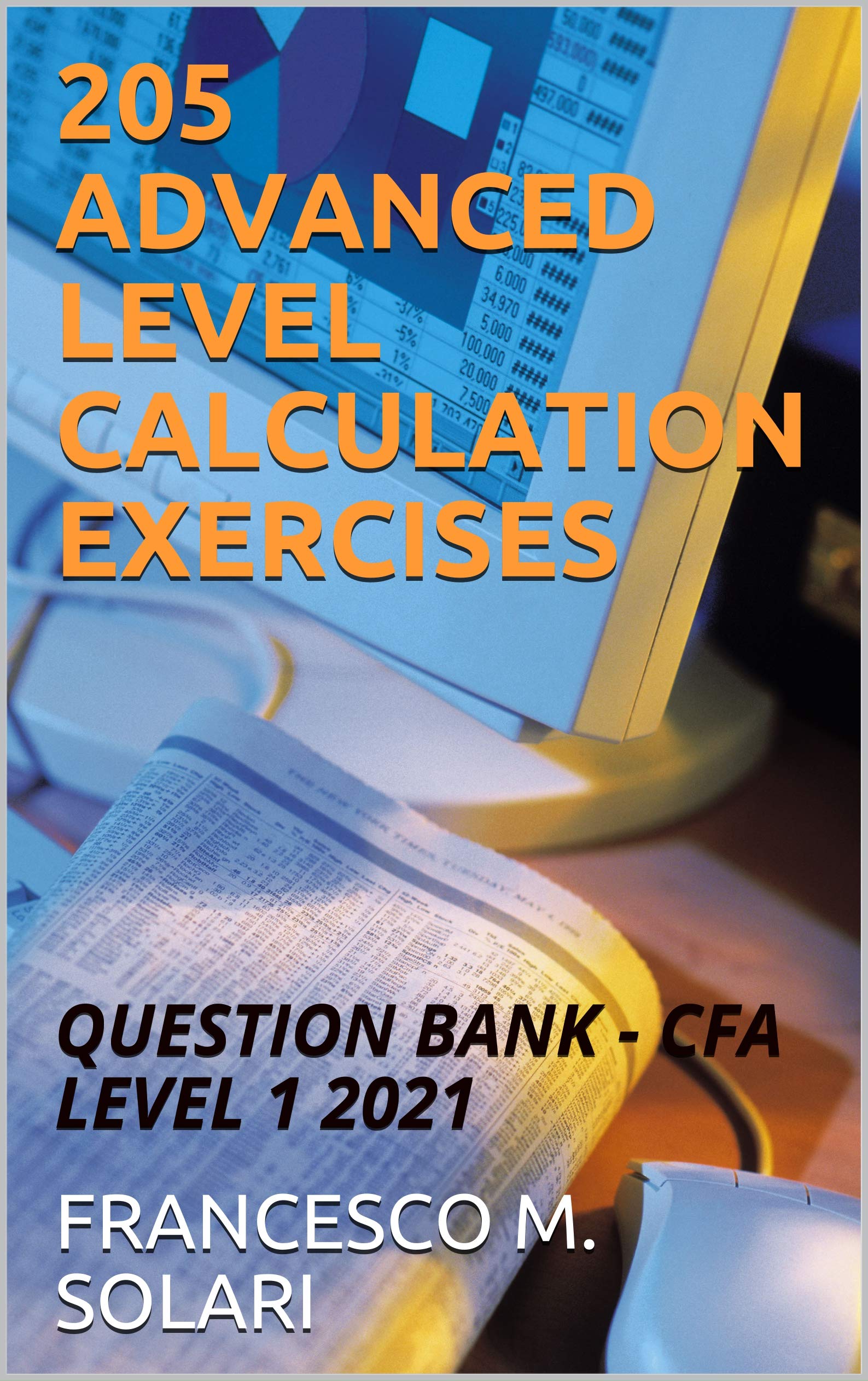 205 ADVANCED LEVEL CALCULATION EXERCISES: QUESTION BANK - CFA LEVEL 1 ...