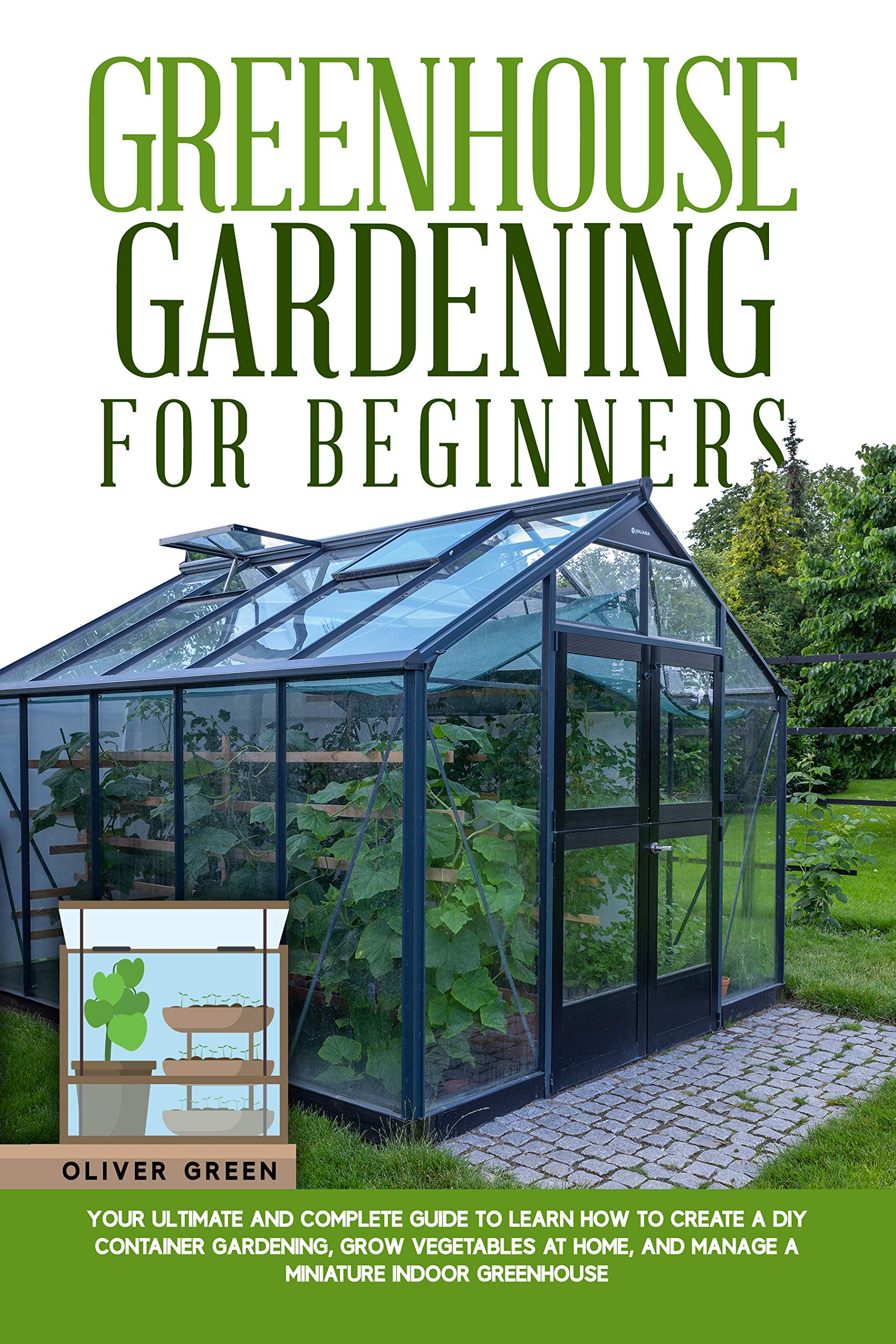 Greenhouse gardening for beginners: Your ultimate and complete guide to ...