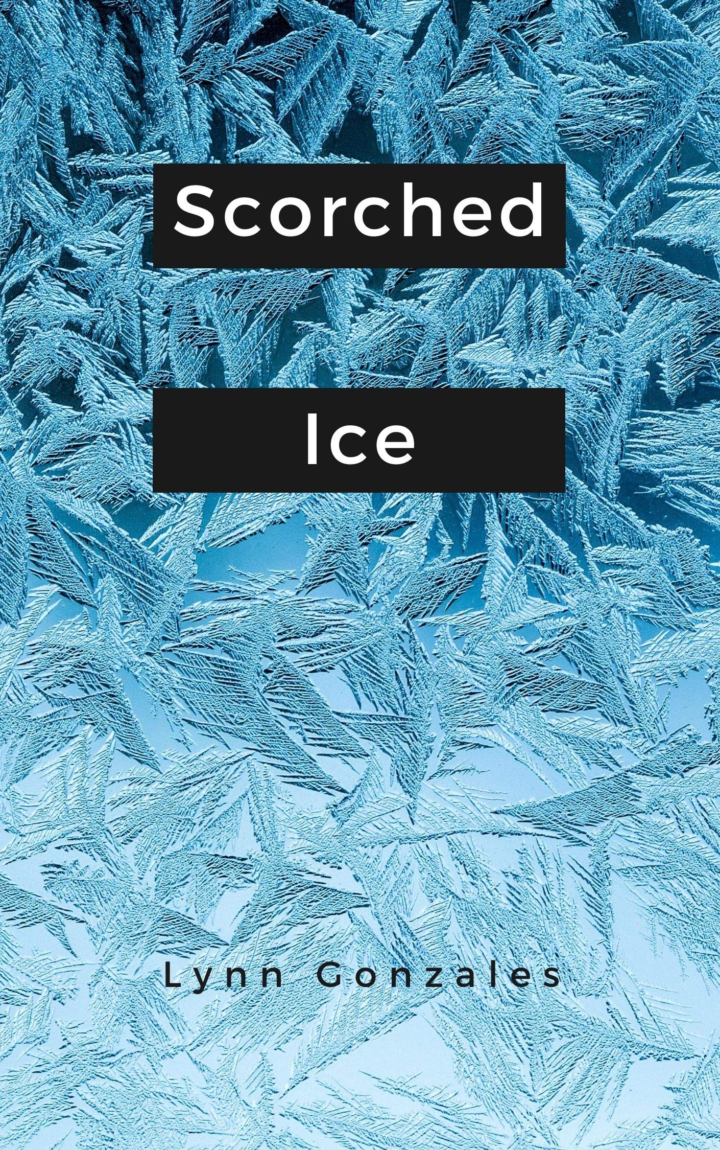 Scorched Ice (Frozen Flames Book 1) by Lynn Gonzales | Goodreads