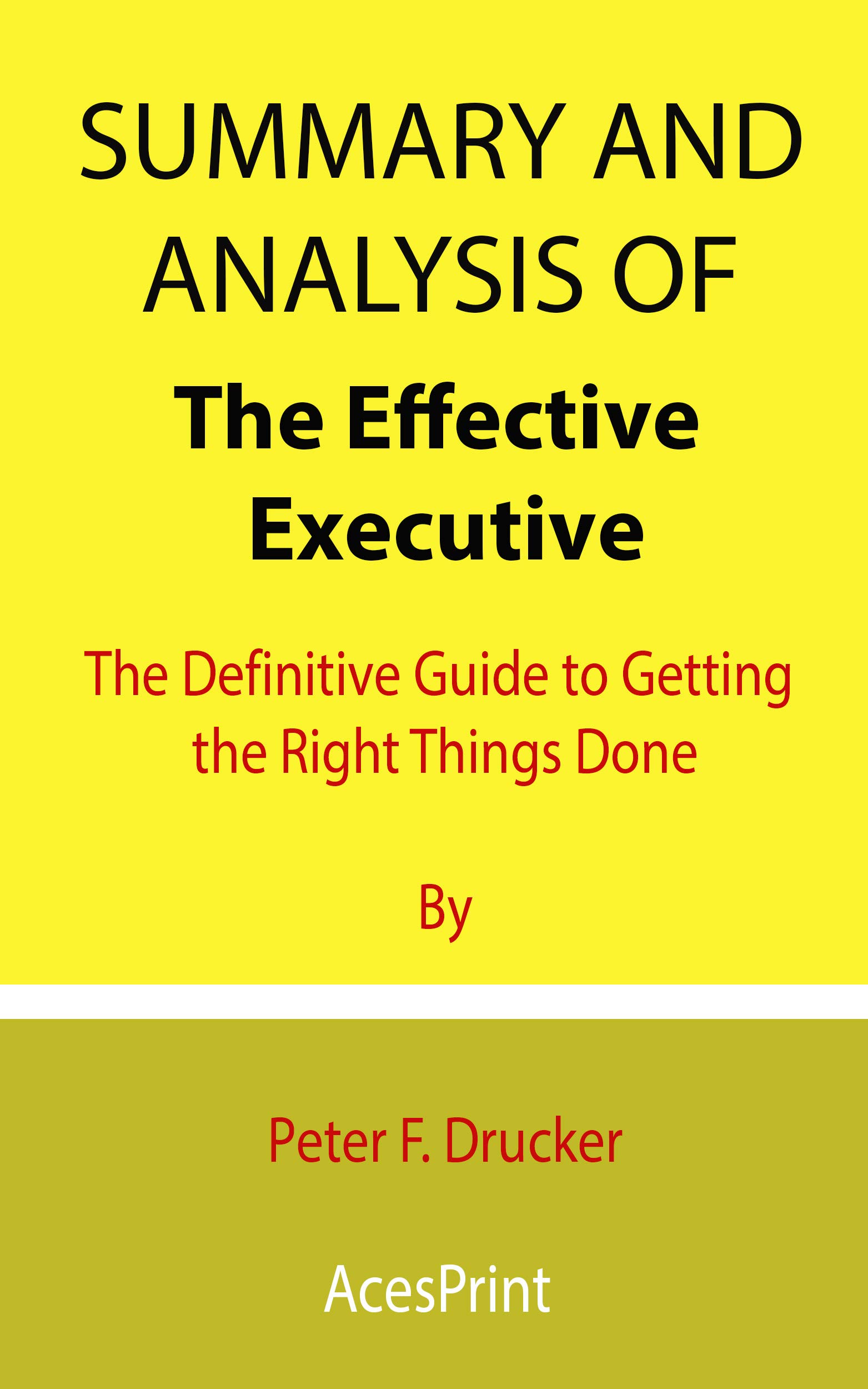 Summary and Analysis of The Effective Executive: The Definitive Guide ...