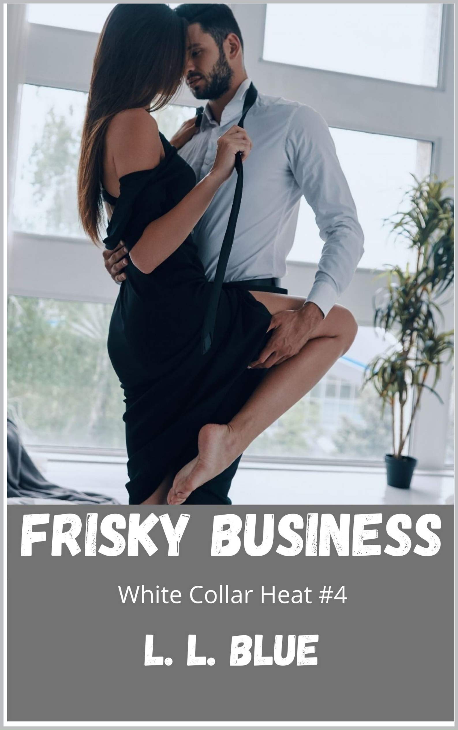 Frisky Business: White Collar Heat Book #4 by L.L. Blue | Goodreads